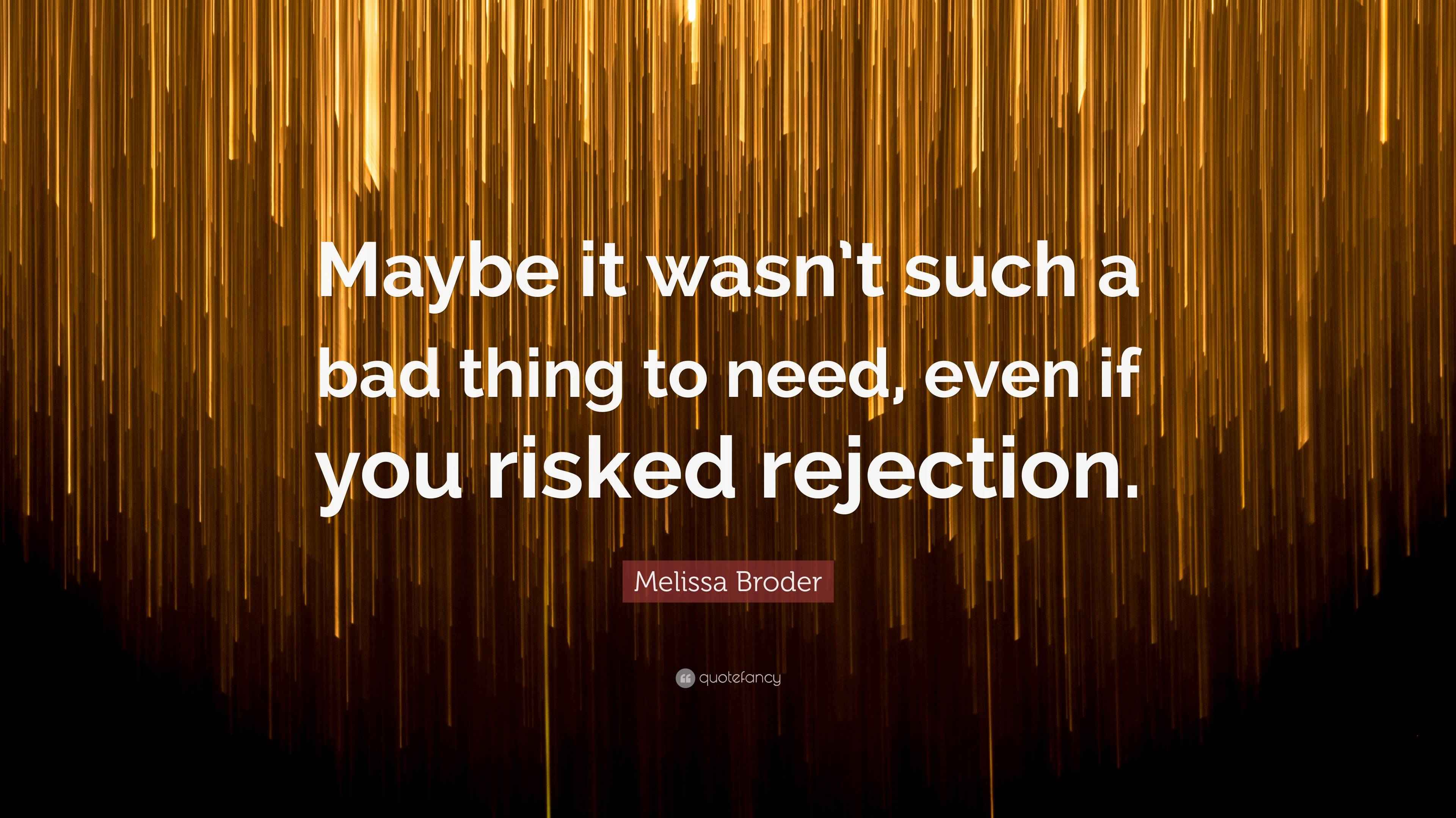 Melissa Broder Quote: “Maybe it wasn’t such a bad thing to need, even ...