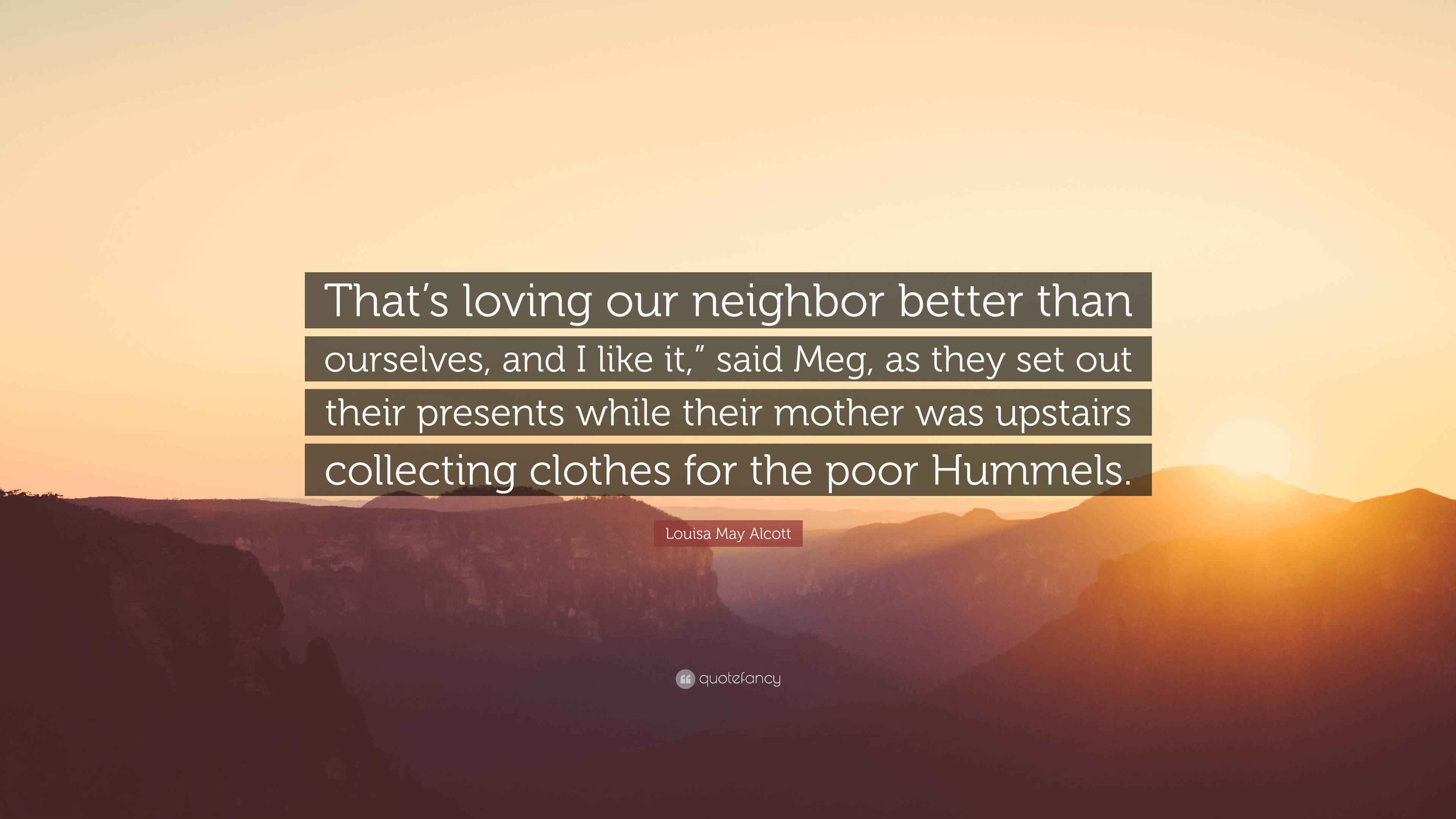 Louisa May Alcott Quote: “That’s loving our neighbor better than ...