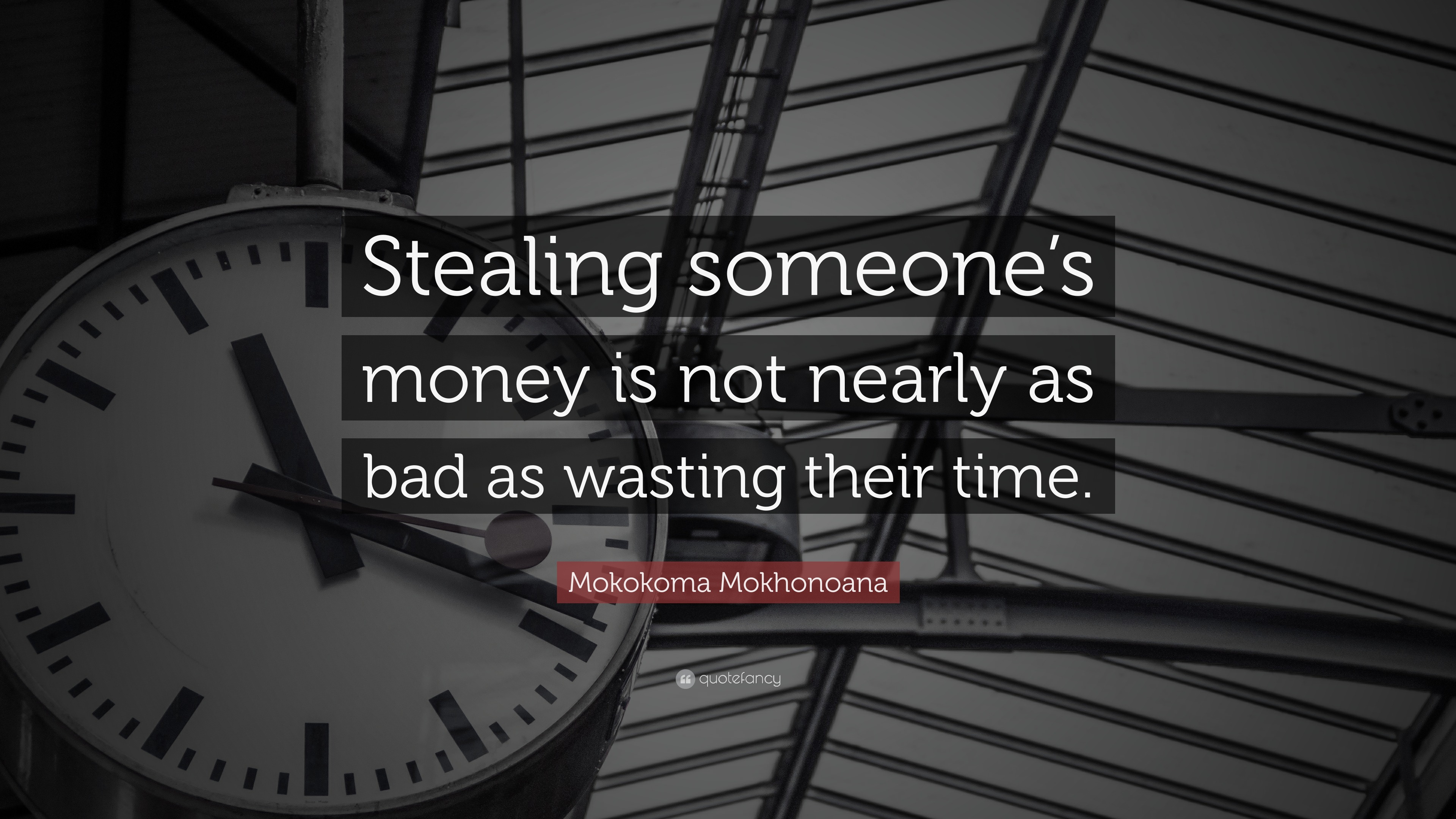 Mokokoma Mokhonoana Quote: “Stealing someone’s money is not nearly as ...