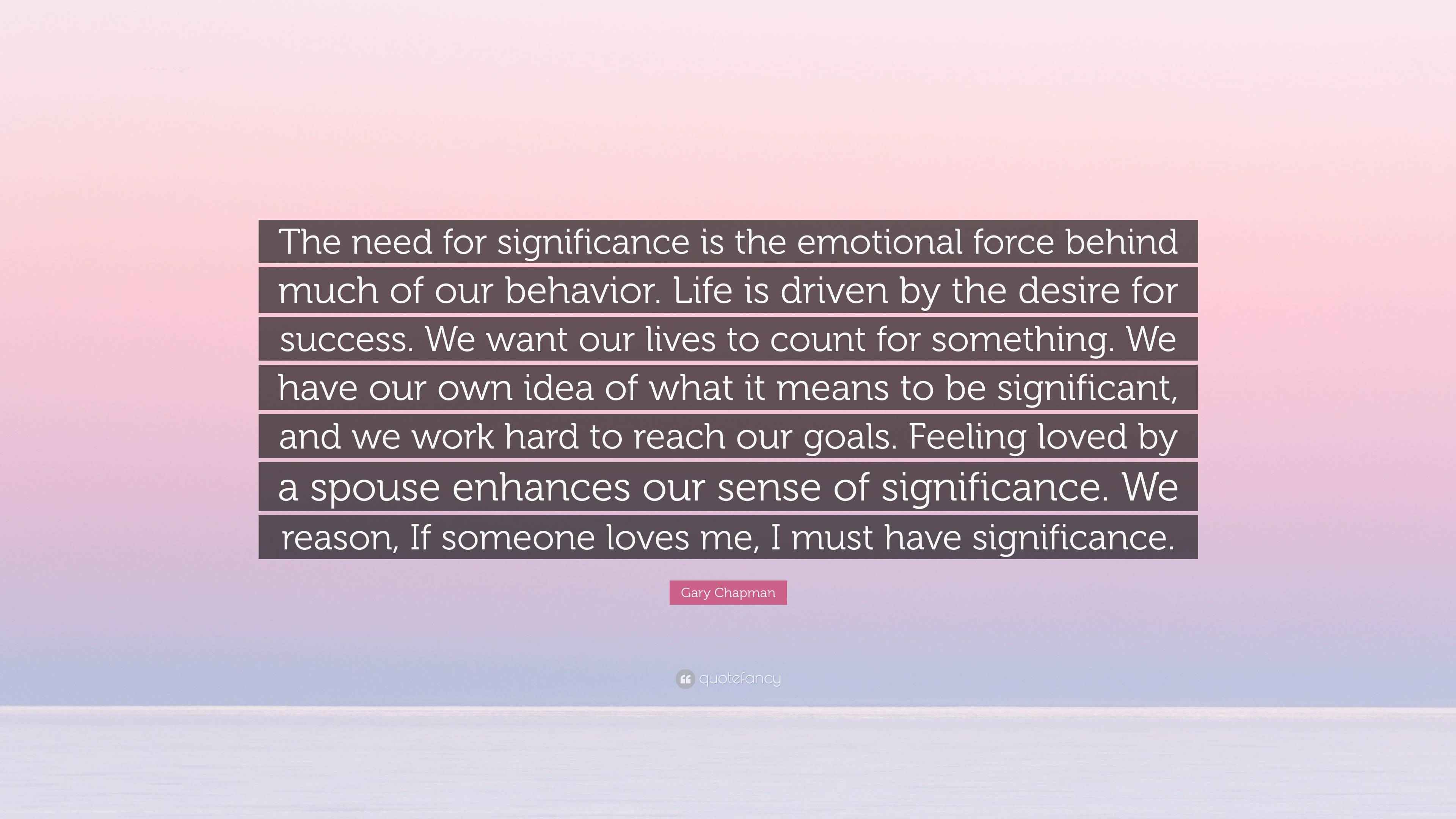 Gary Chapman Quote: “The need for significance is the emotional force ...