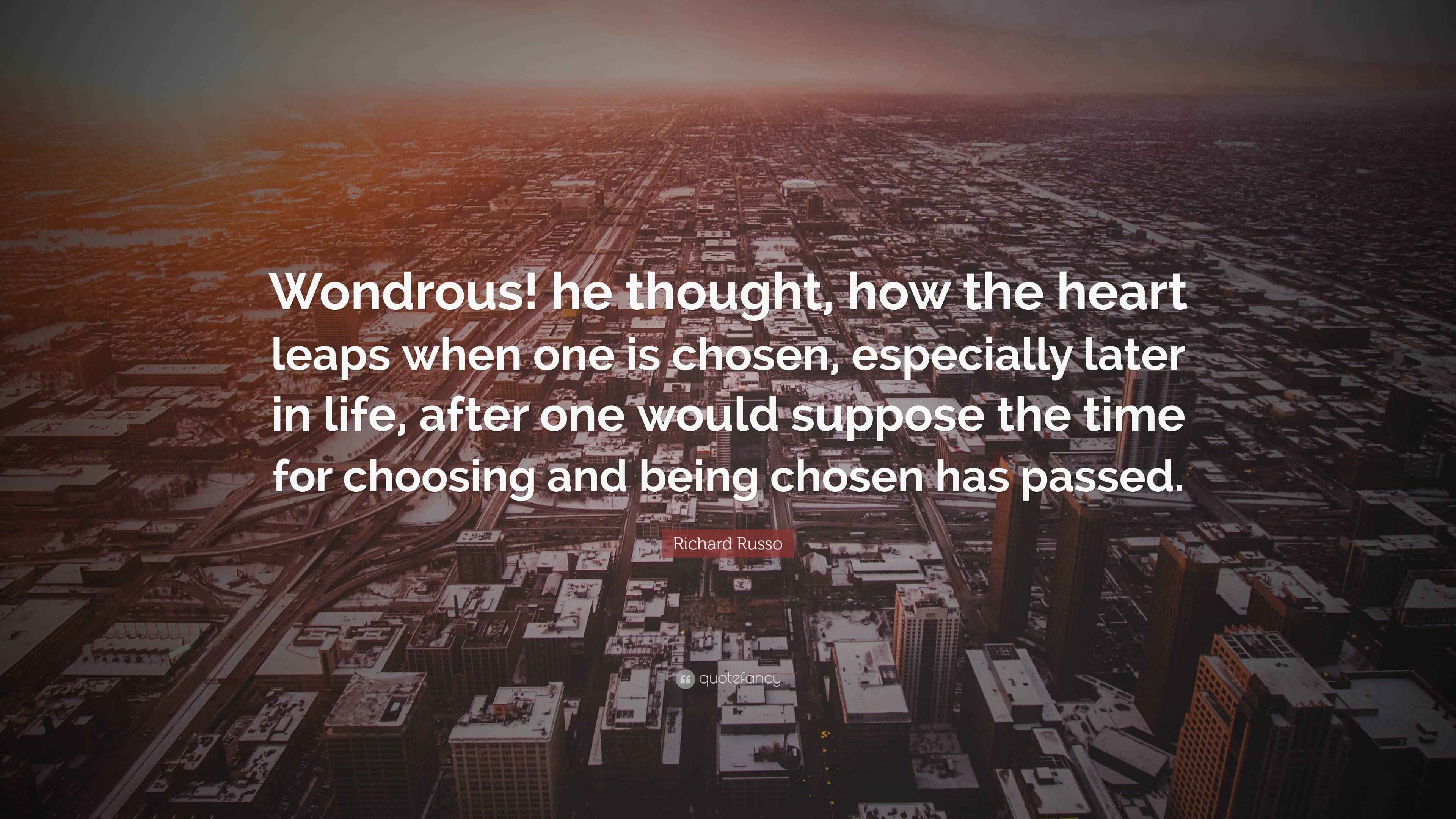 Richard Russo Quote: “Wondrous! he thought, how the heart leaps when ...