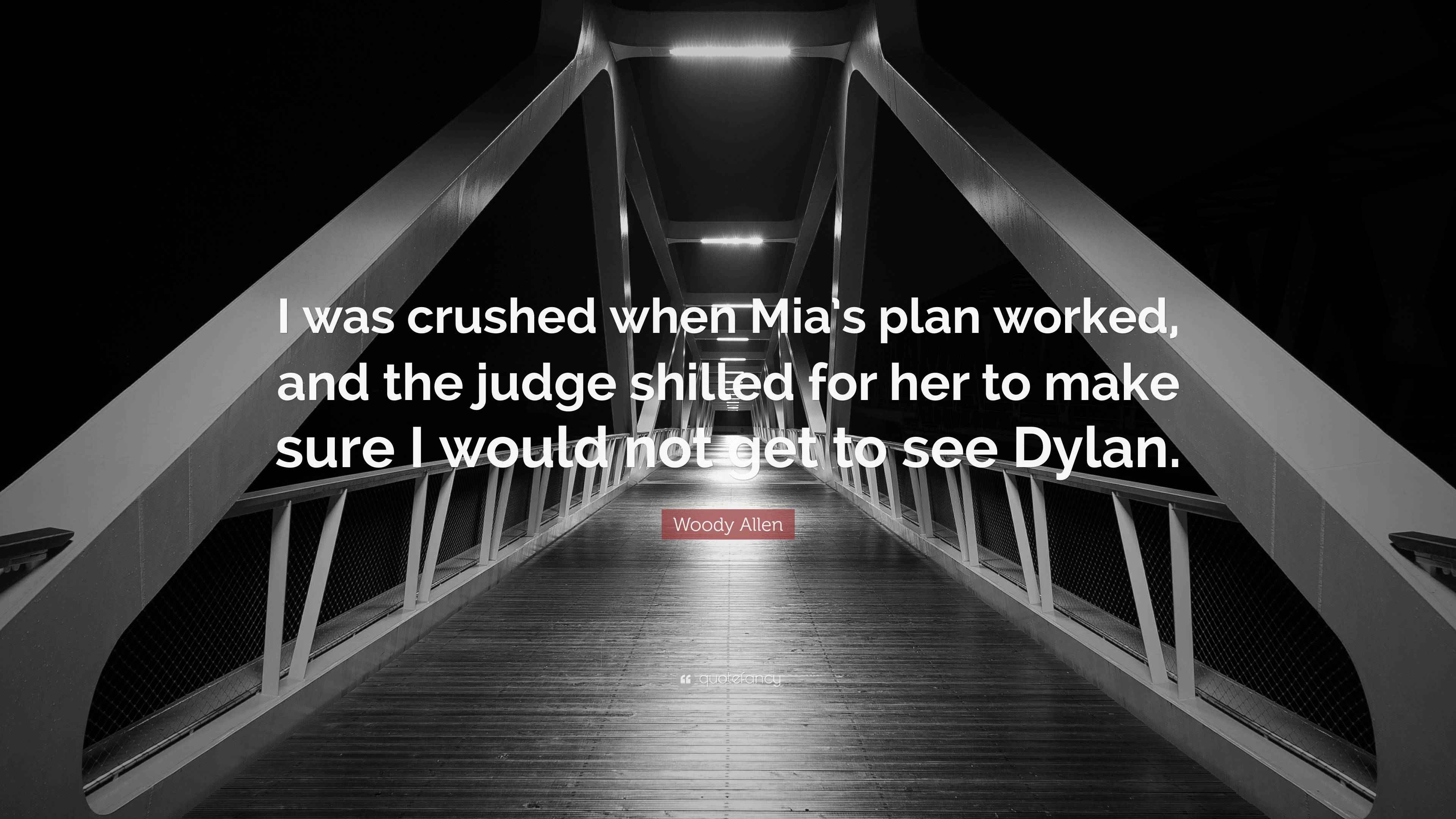Woody Allen Quote: “I was crushed when Mia’s plan worked, and the judge ...
