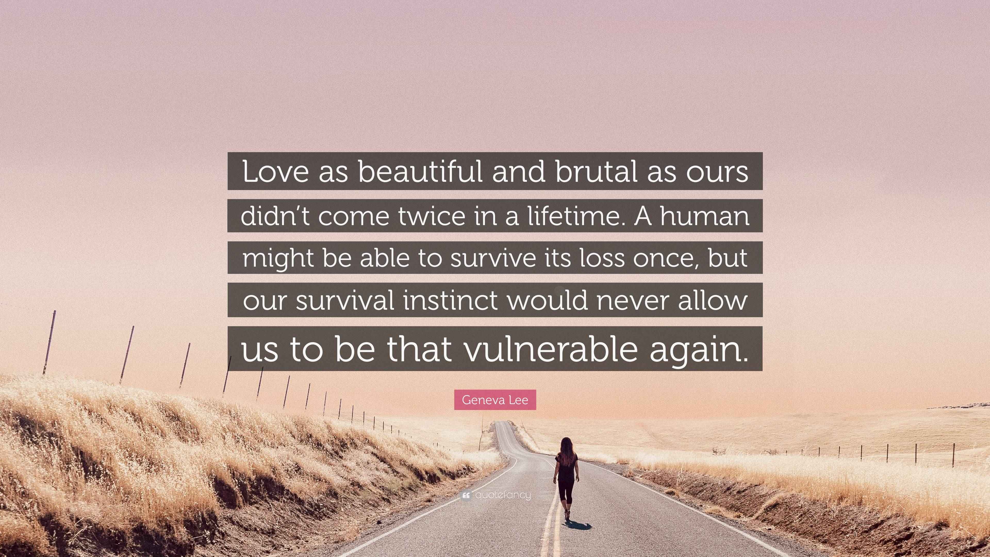 Geneva Lee Quote: “Love as beautiful and brutal as ours didn’t come ...