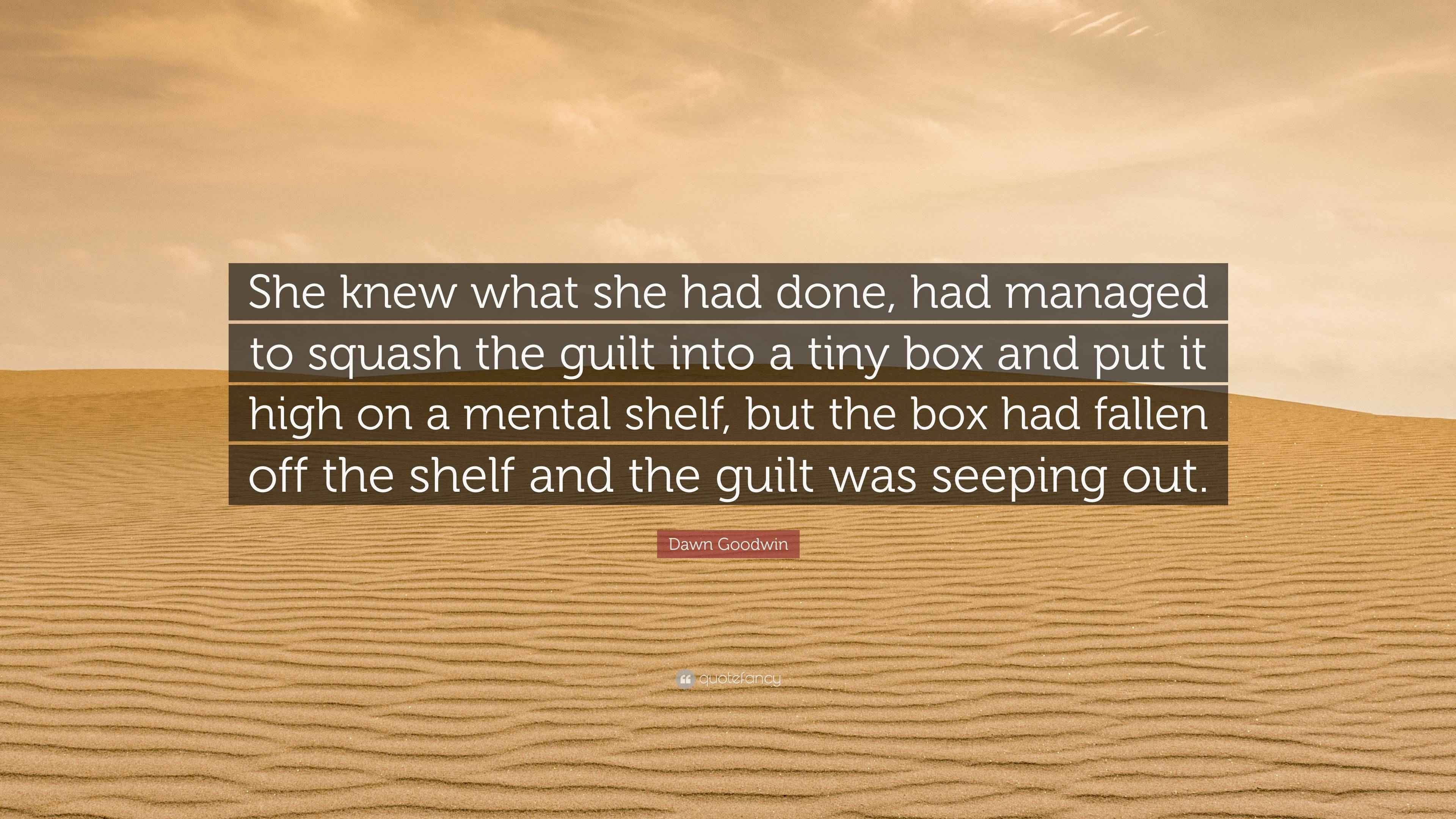 Dawn Goodwin Quote: “She knew what she had done, had managed to squash ...