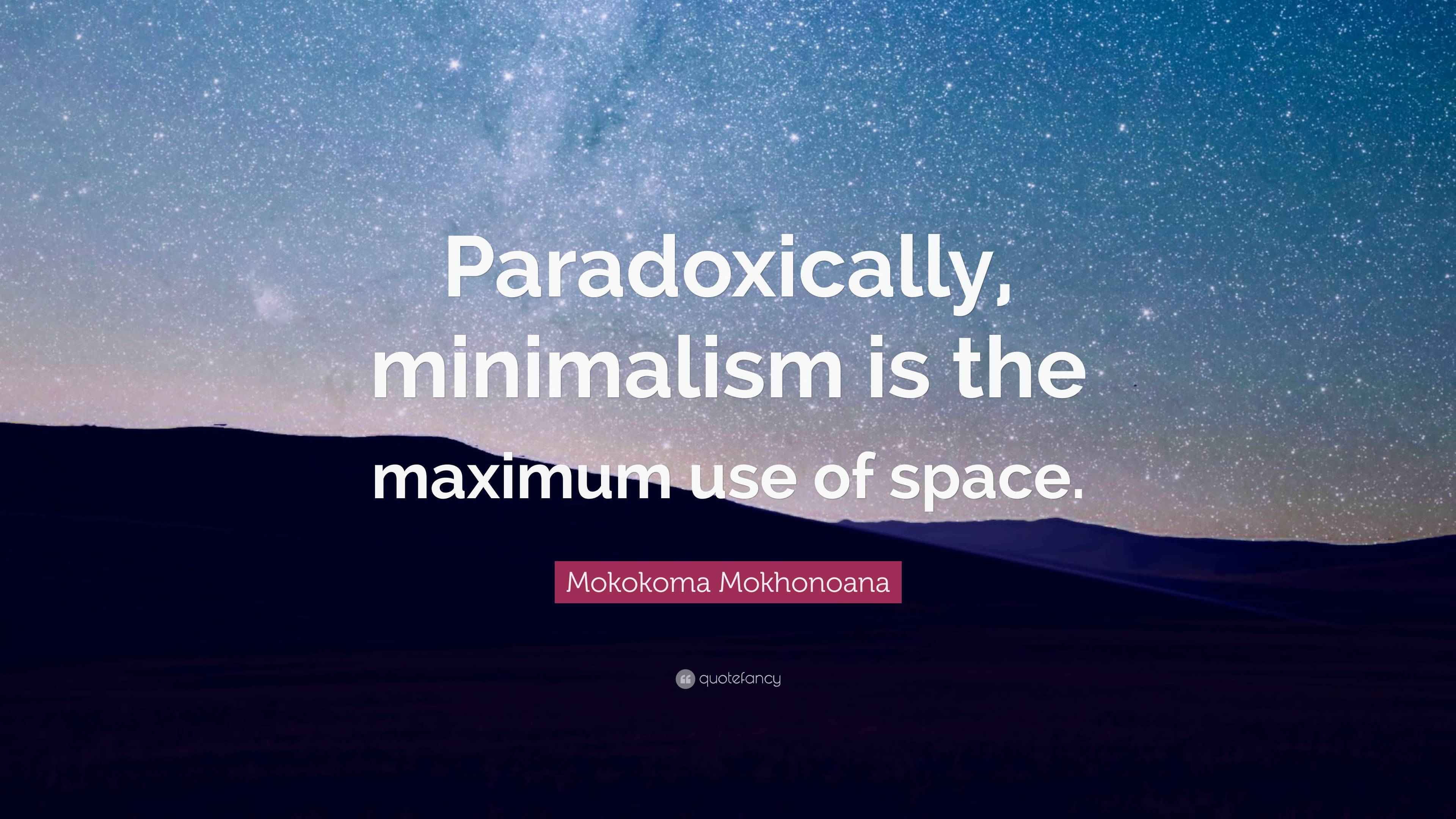 Mokokoma Mokhonoana Quote: “Paradoxically, minimalism is the maximum ...