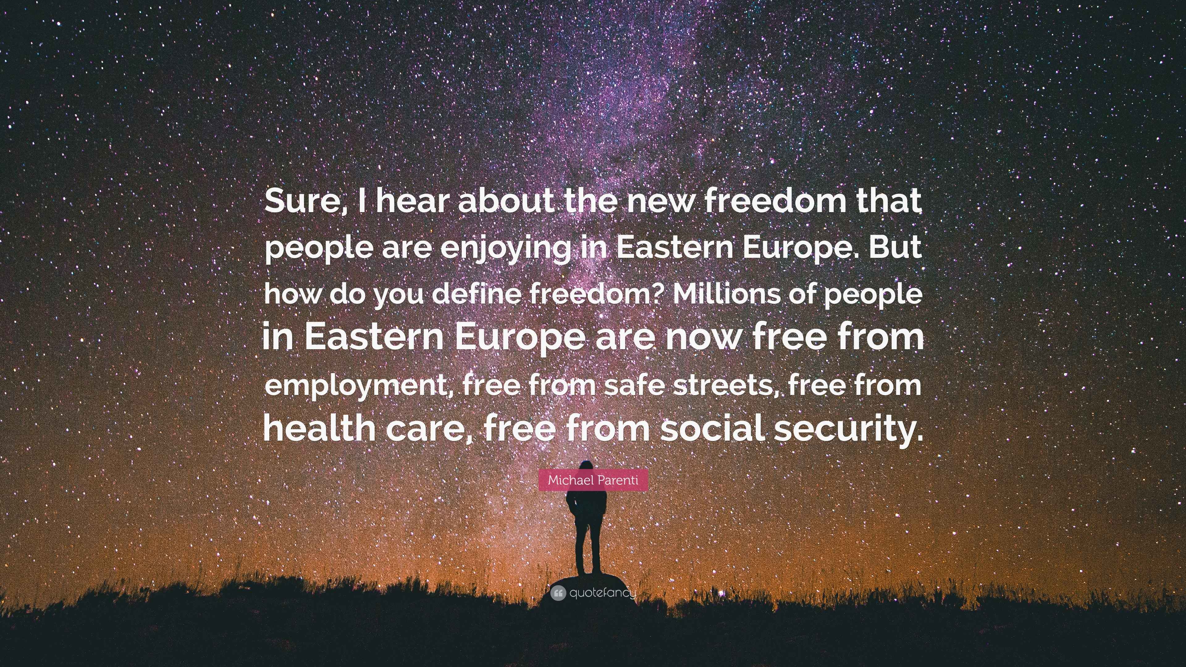 Michael Parenti Quote: “Sure, I hear about the new freedom that people ...