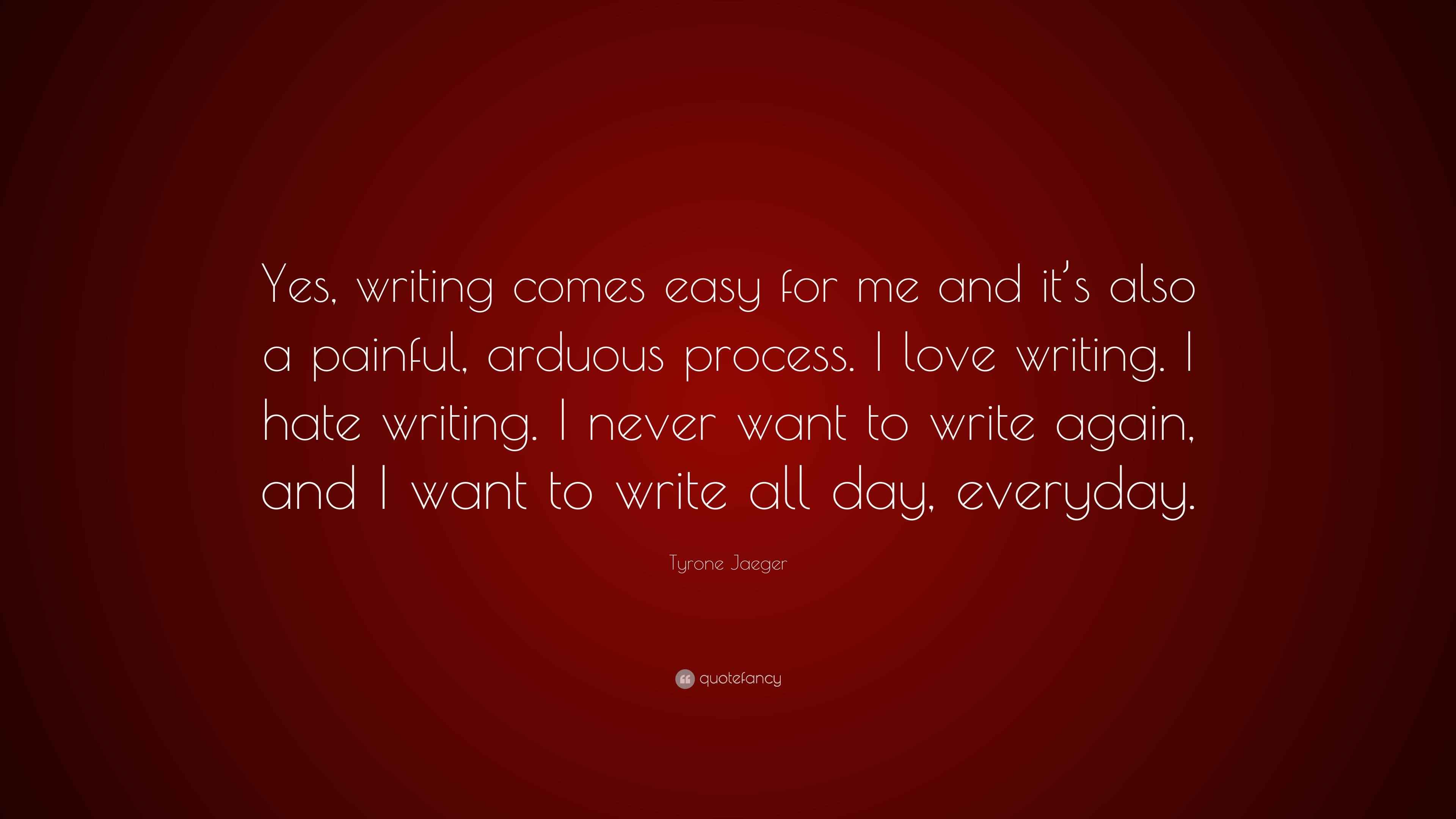Tyrone Jaeger Quote: “Yes, writing comes easy for me and it’s also a ...