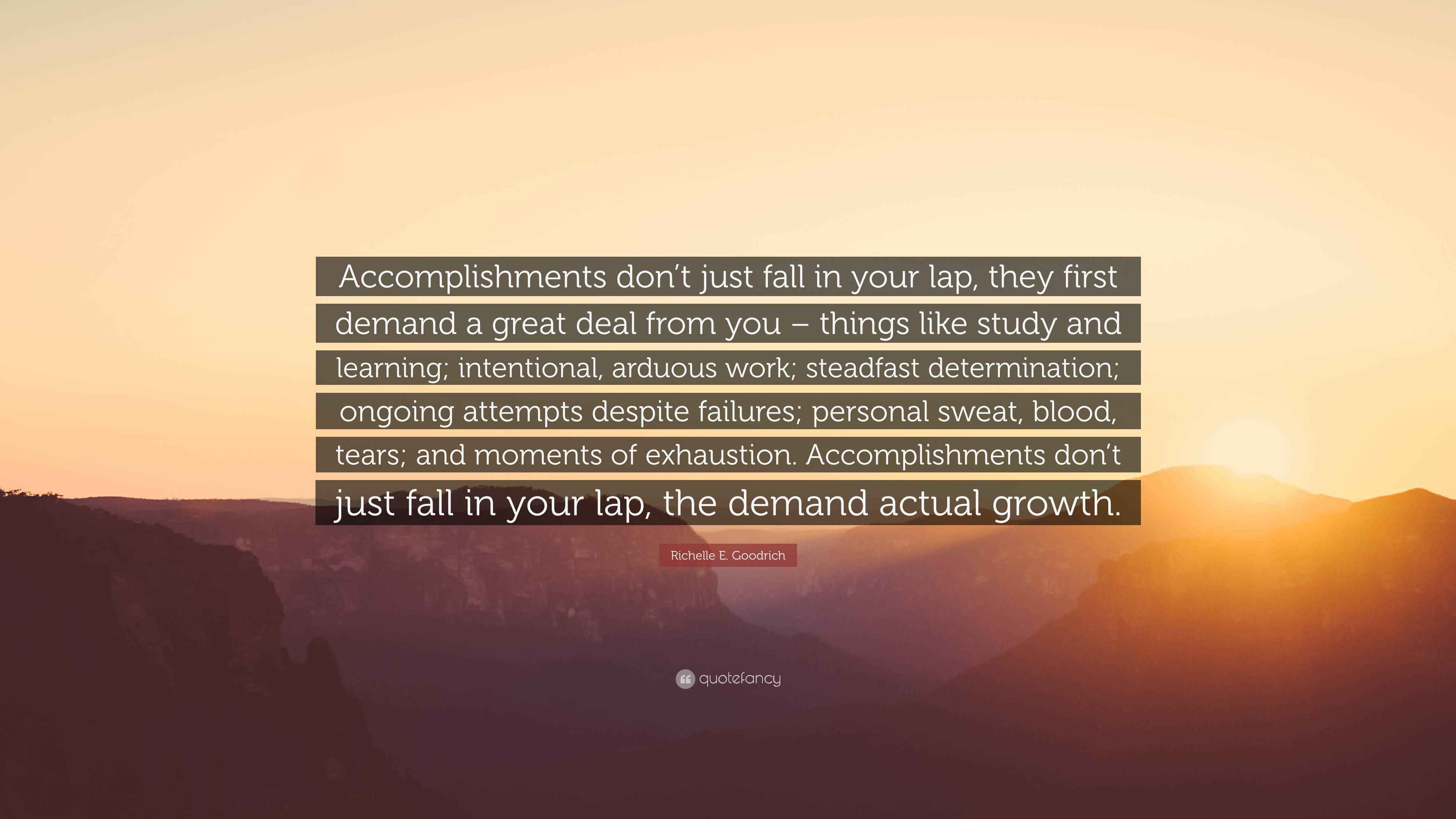 Richelle E. Goodrich Quote: “Accomplishments don’t just fall in your ...