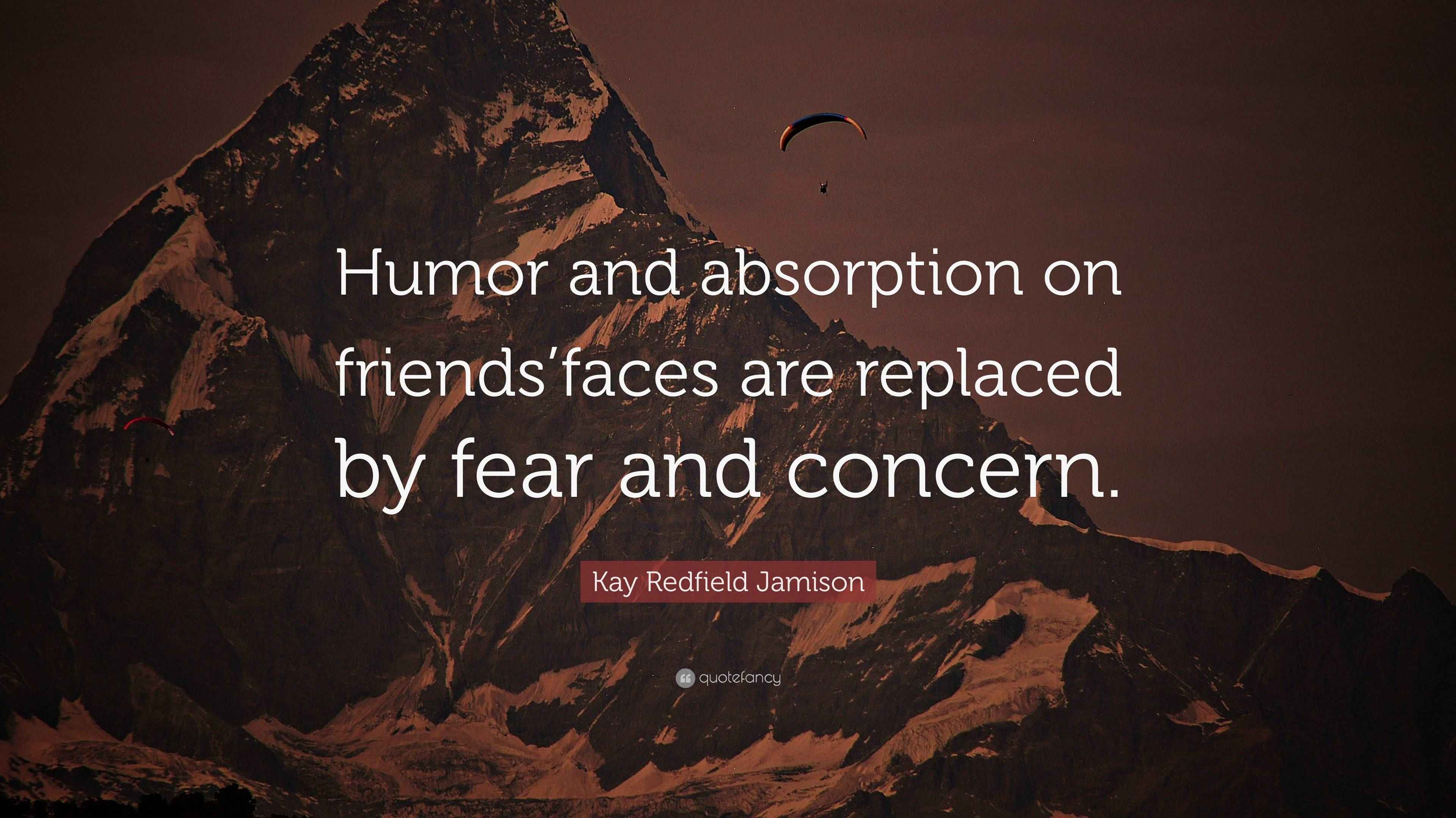 Kay Redfield Jamison Quote: “Humor and absorption on friends’faces are ...