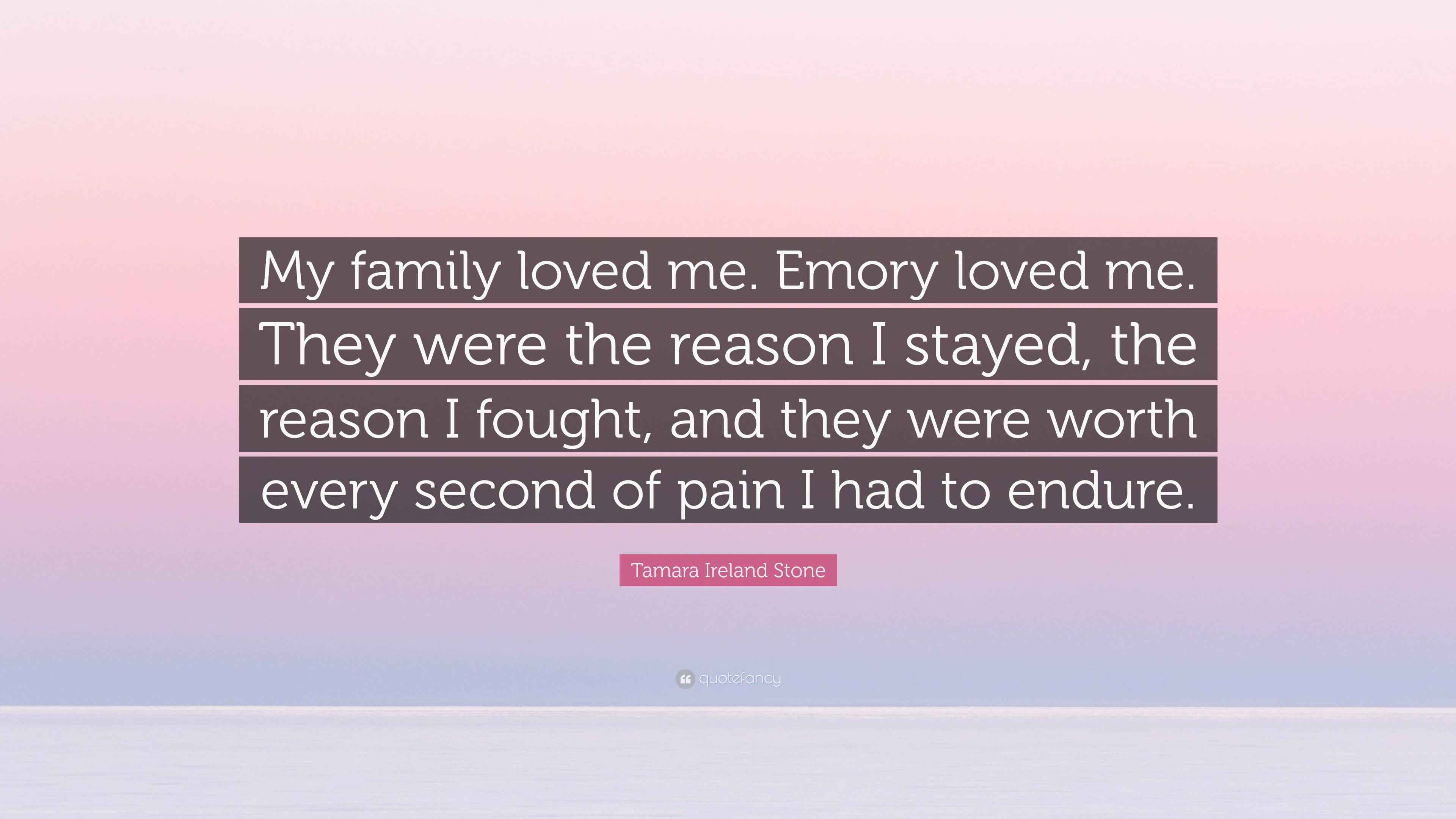 Tamara Ireland Stone Quote: “My family loved me. Emory loved me. They ...