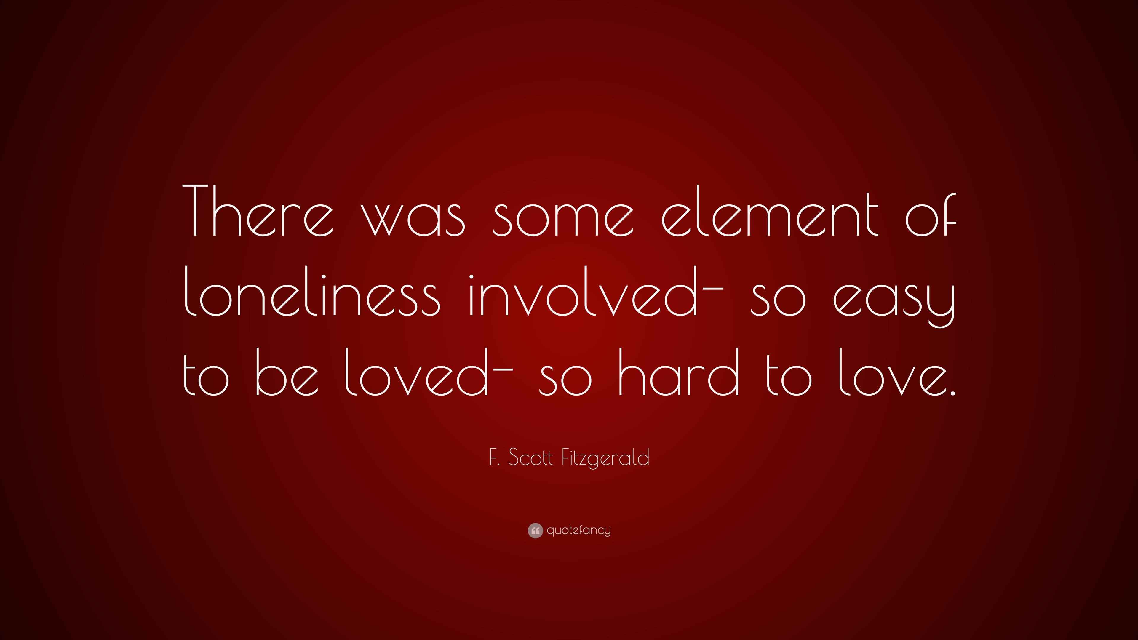 F. Scott Fitzgerald Quote: “There was some element of loneliness ...