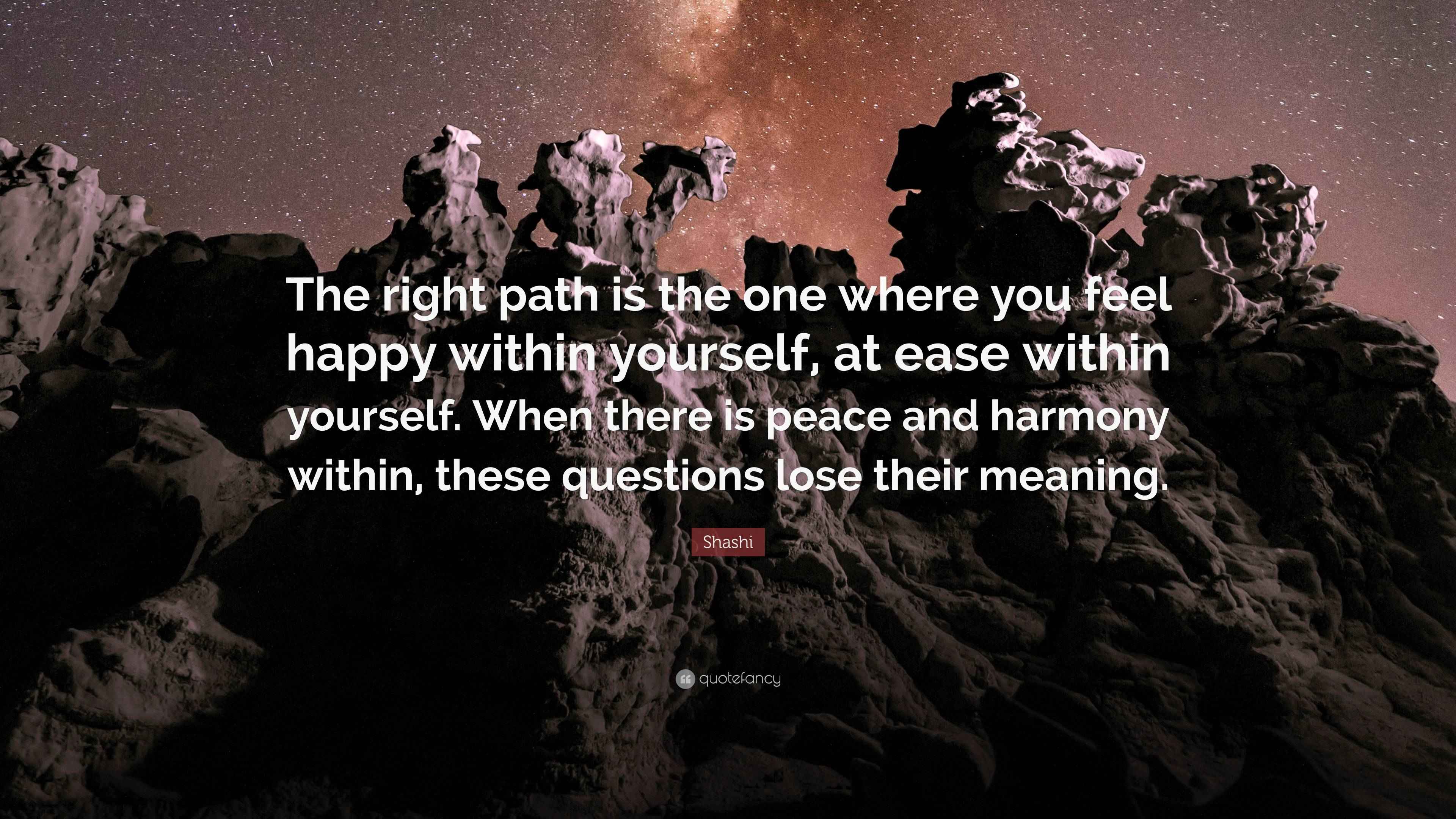 Shashi Quote: “The right path is the one where you feel happy within ...