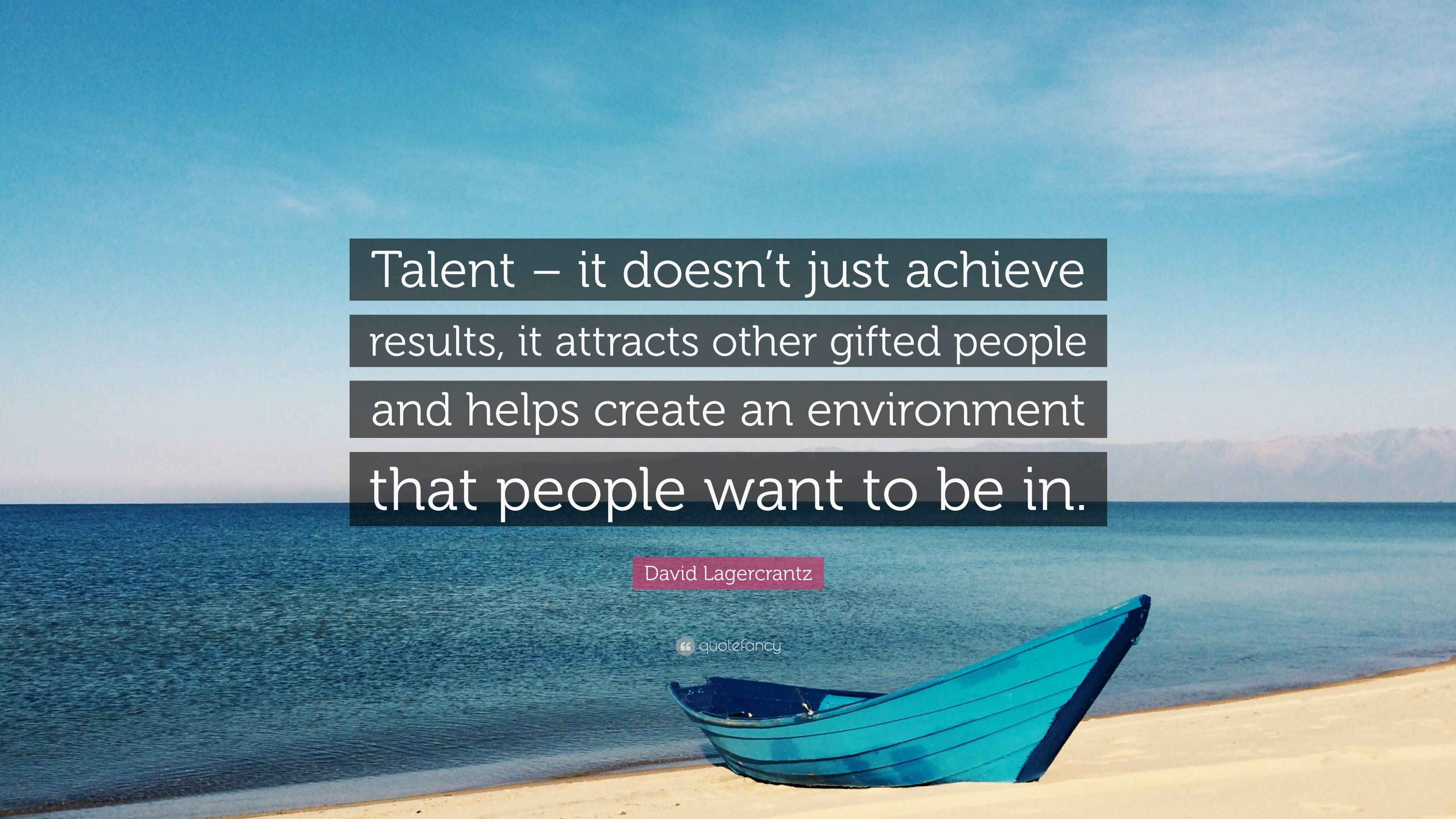 David Lagercrantz Quote: “Talent – it doesn’t just achieve results, it ...