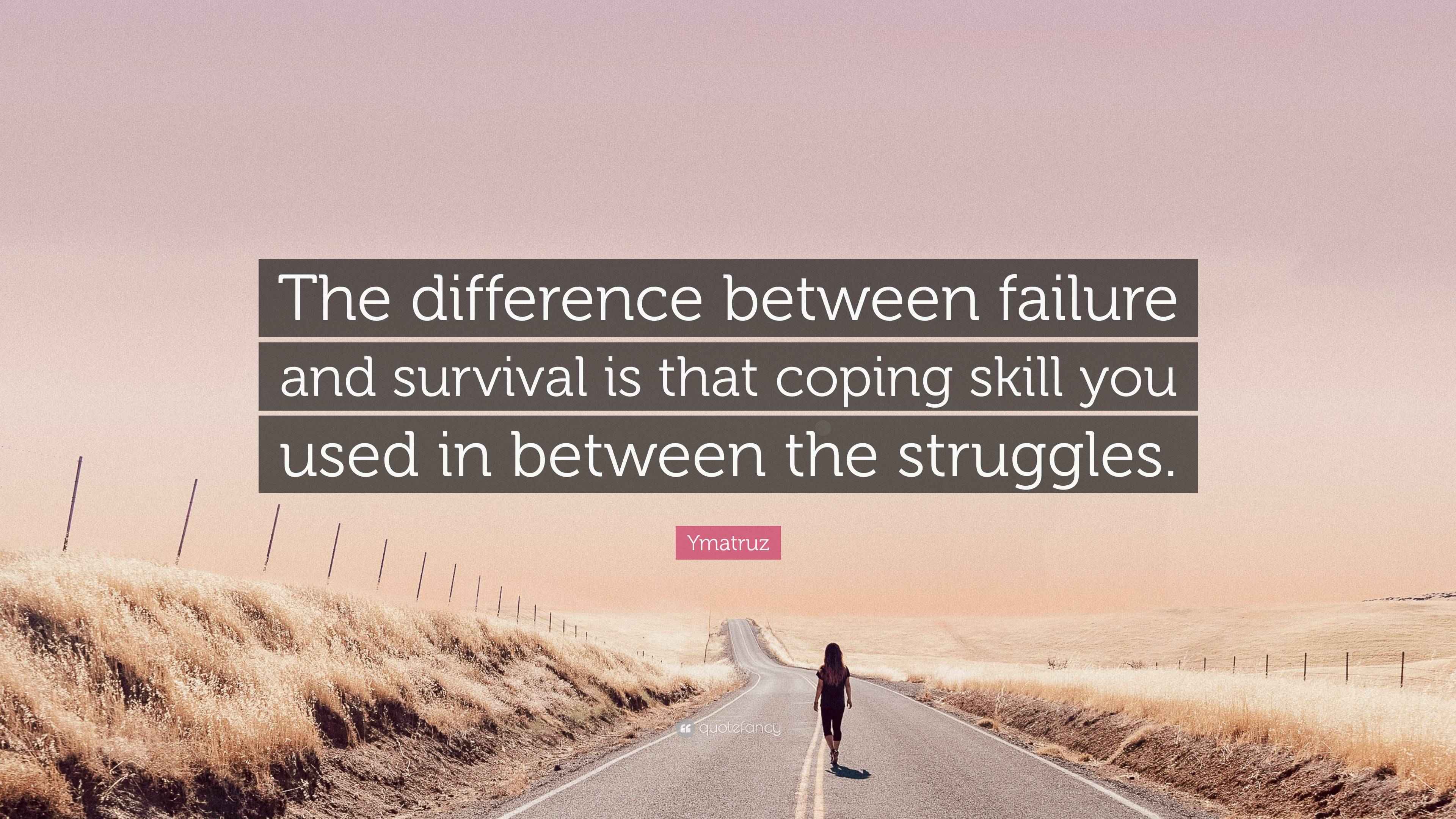 Ymatruz Quote: “The difference between failure and survival is that ...