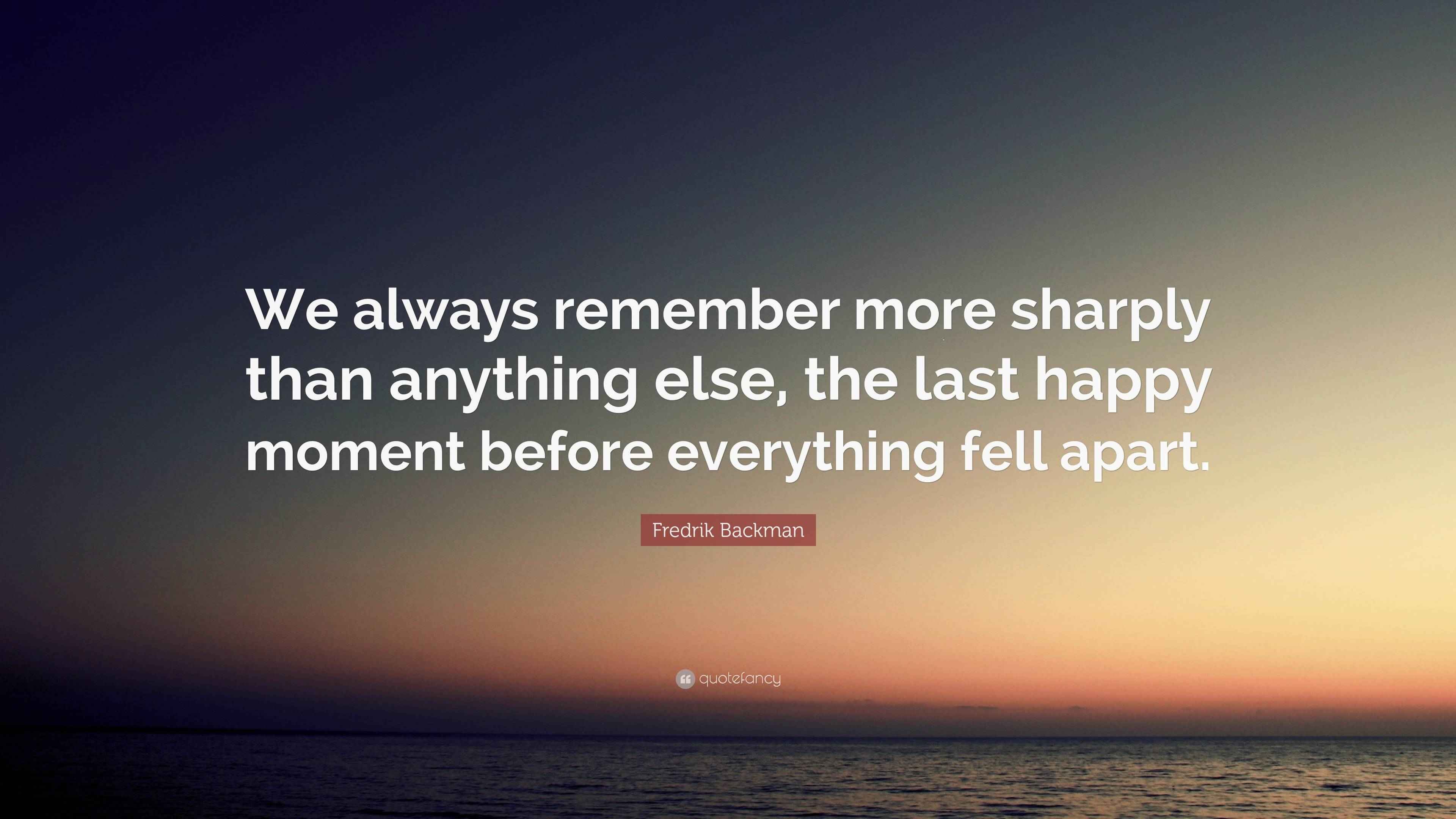 Fredrik Backman Quote: “We always remember more sharply than anything ...