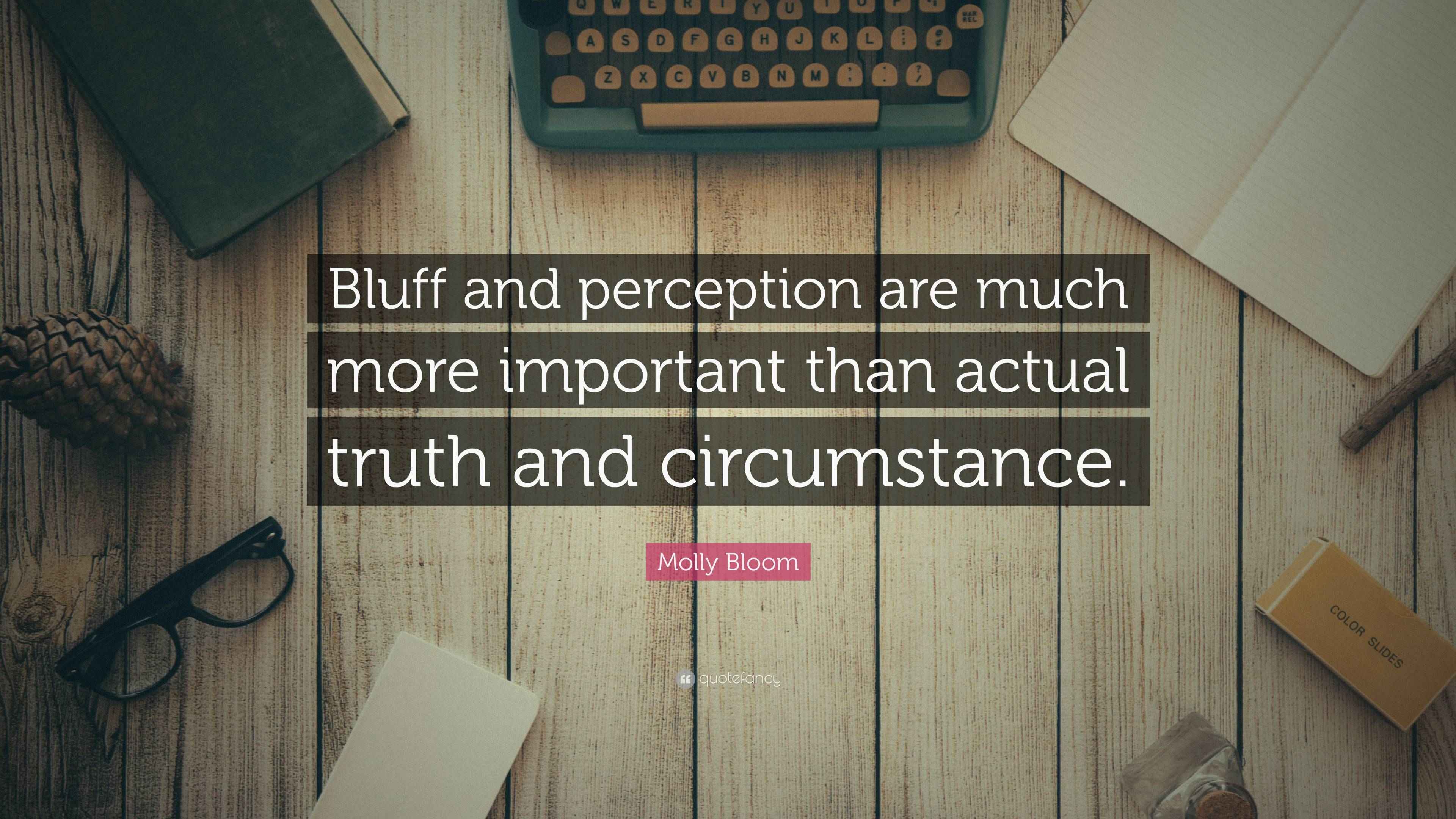 Molly Bloom Quote: “Bluff and perception are much more important than ...