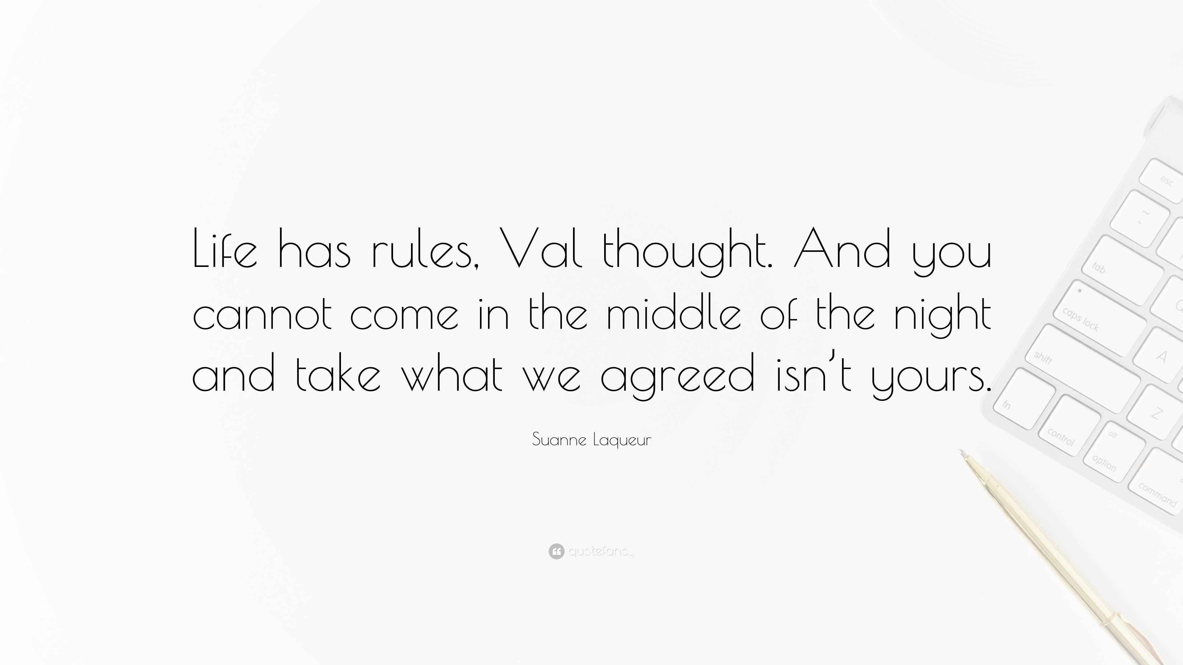 Suanne Laqueur Quote: “Life has rules, Val thought. And you cannot come ...