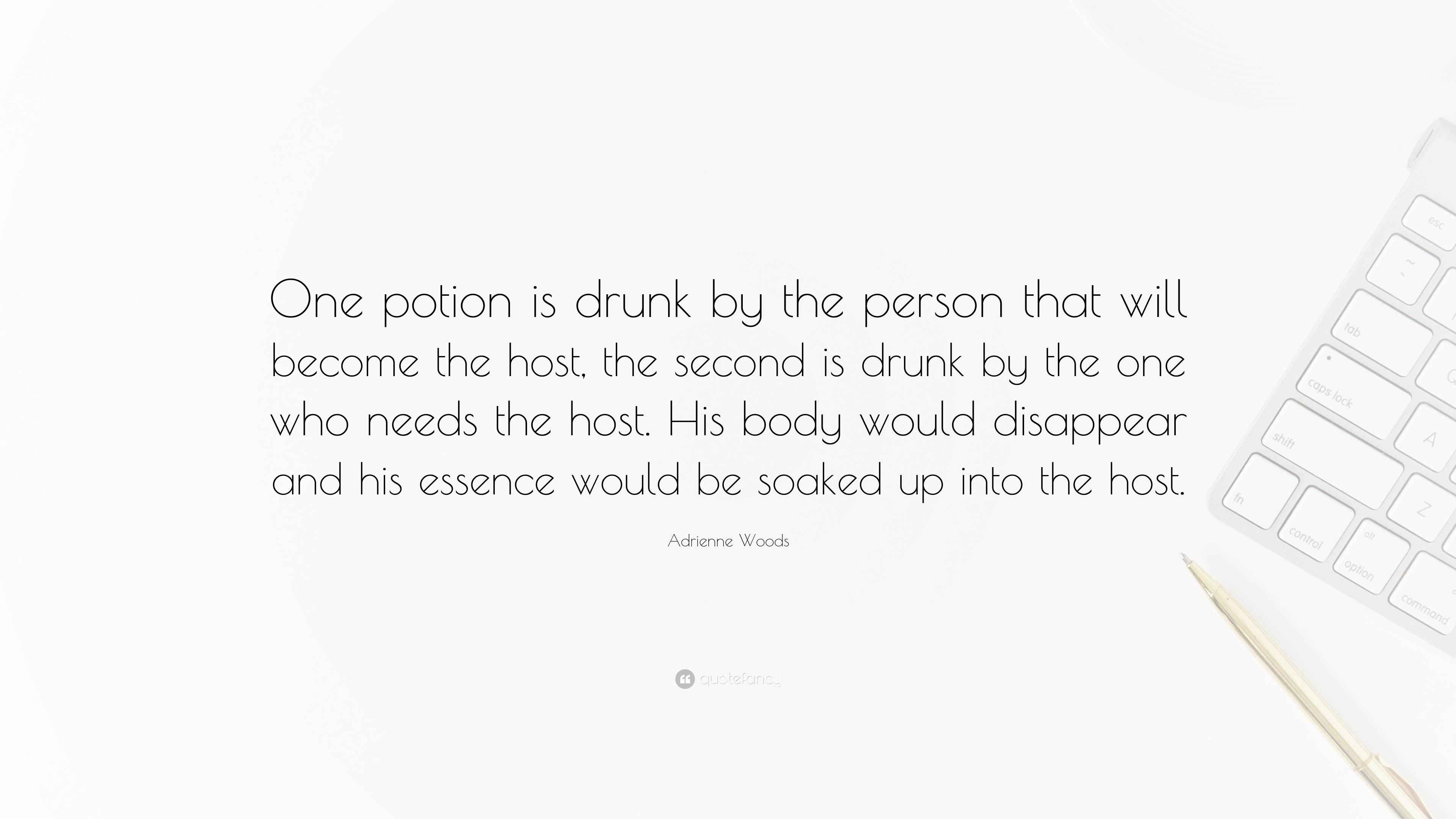 Adrienne Woods Quote: “One potion is drunk by the person that will ...
