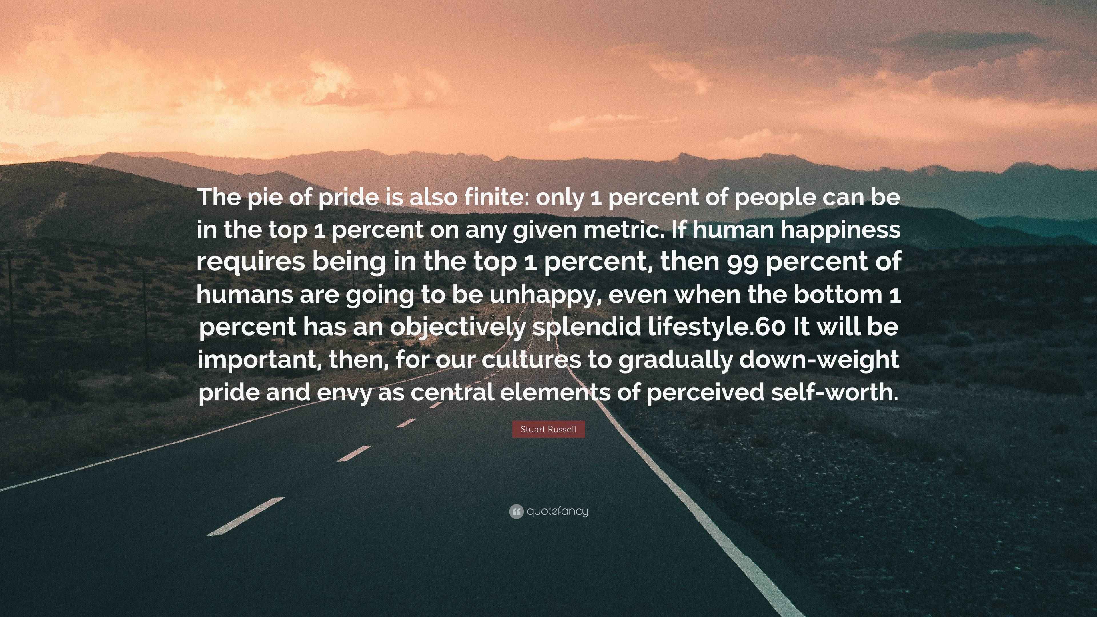 Stuart Russell Quote: “The pie of pride is also finite: only 1 percent ...