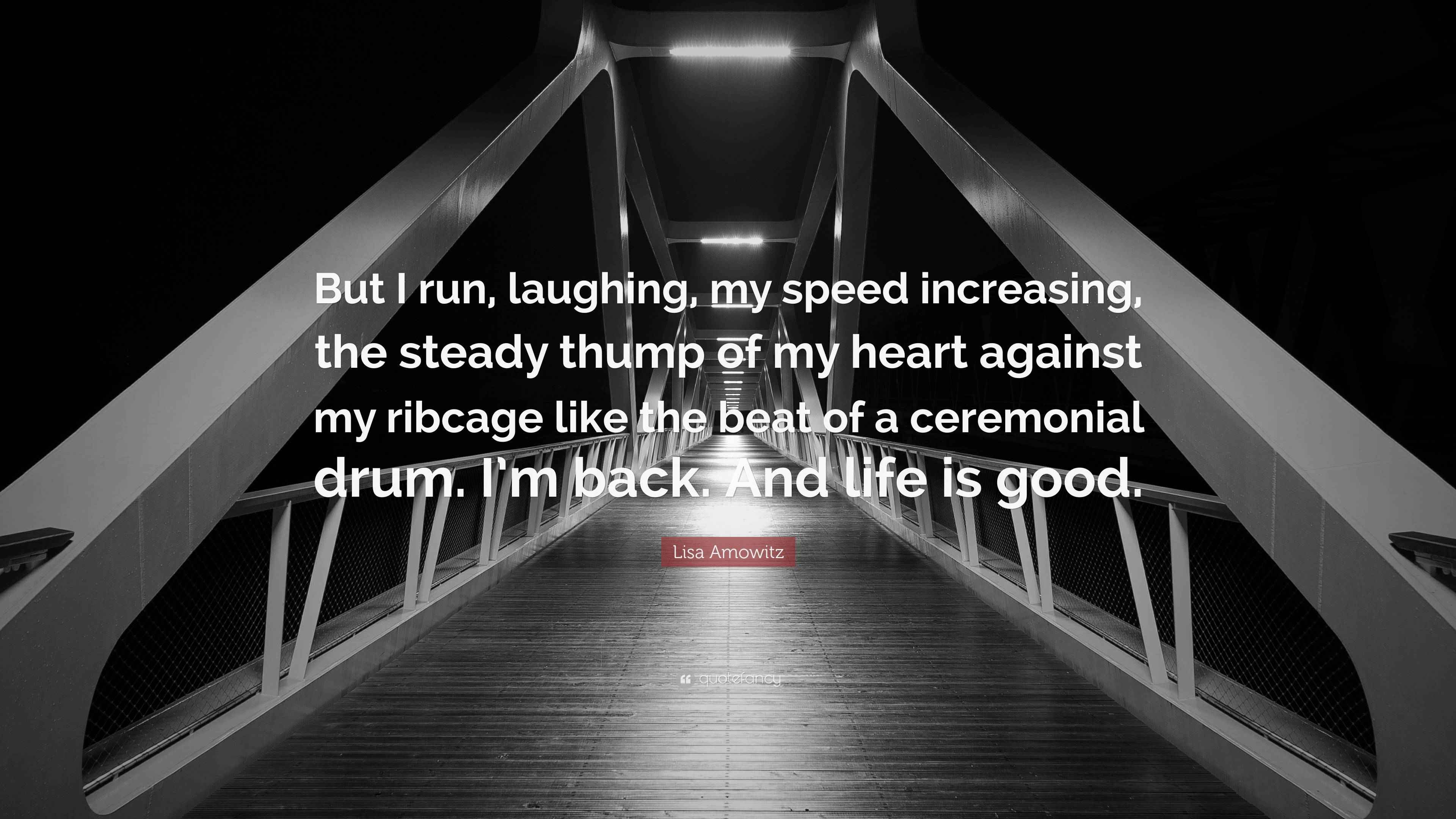 Lisa Amowitz Quote: “But I run, laughing, my speed increasing, the ...