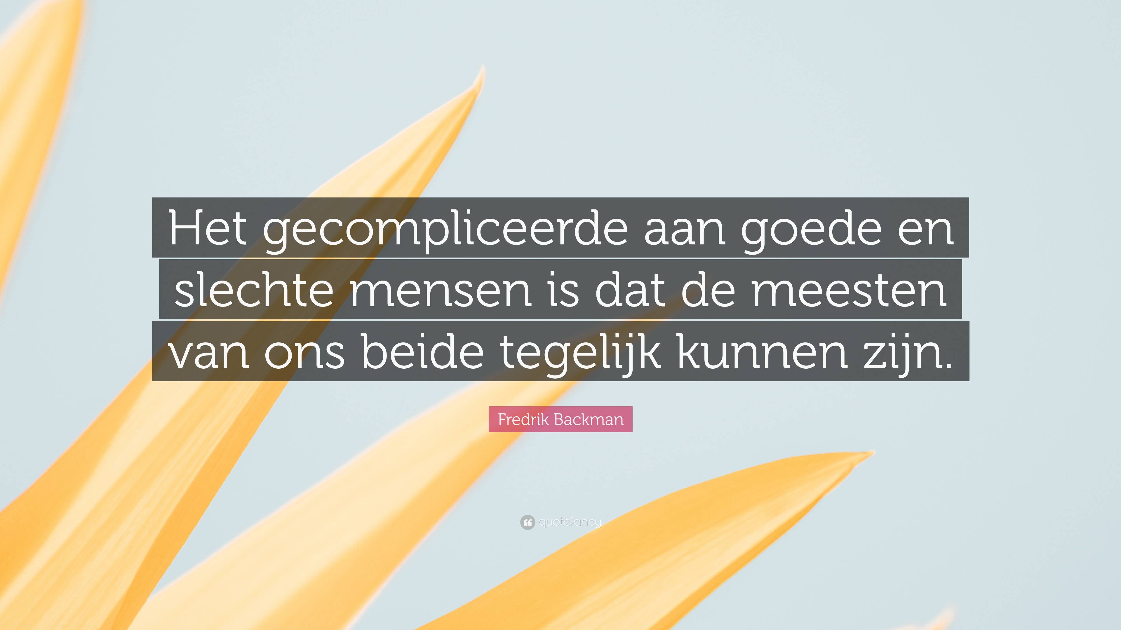 Fredrik Backman Quote: “Het gecompliceerde aan goede en slechte mensen ...