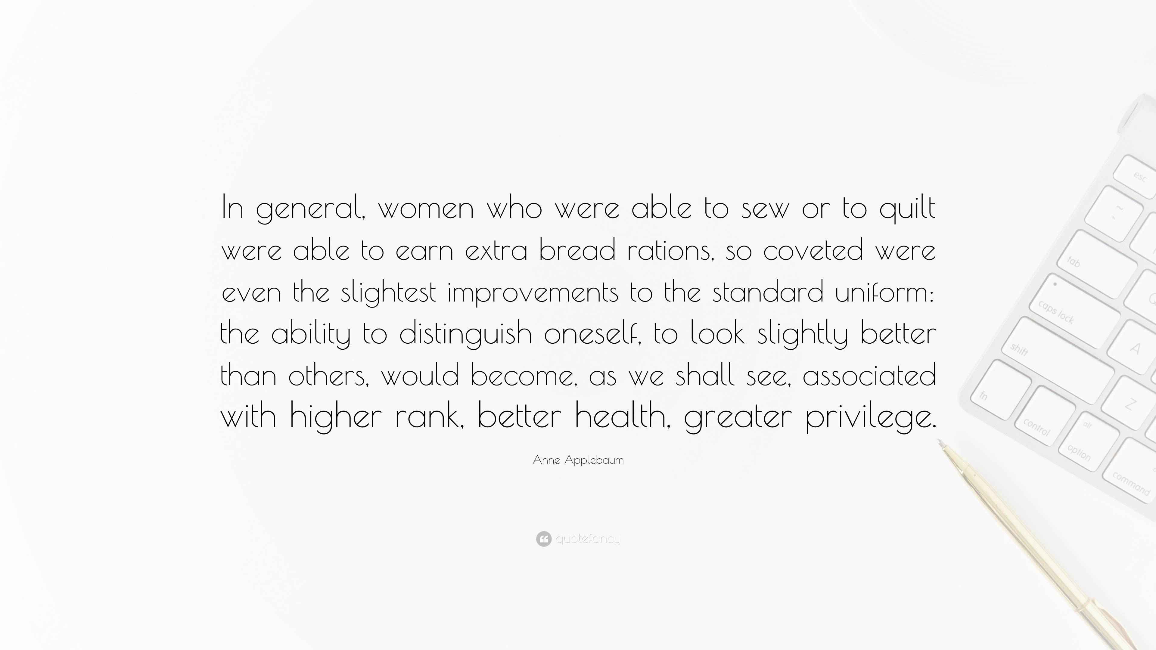 Anne Applebaum Quote: “In general, women who were able to sew or to ...