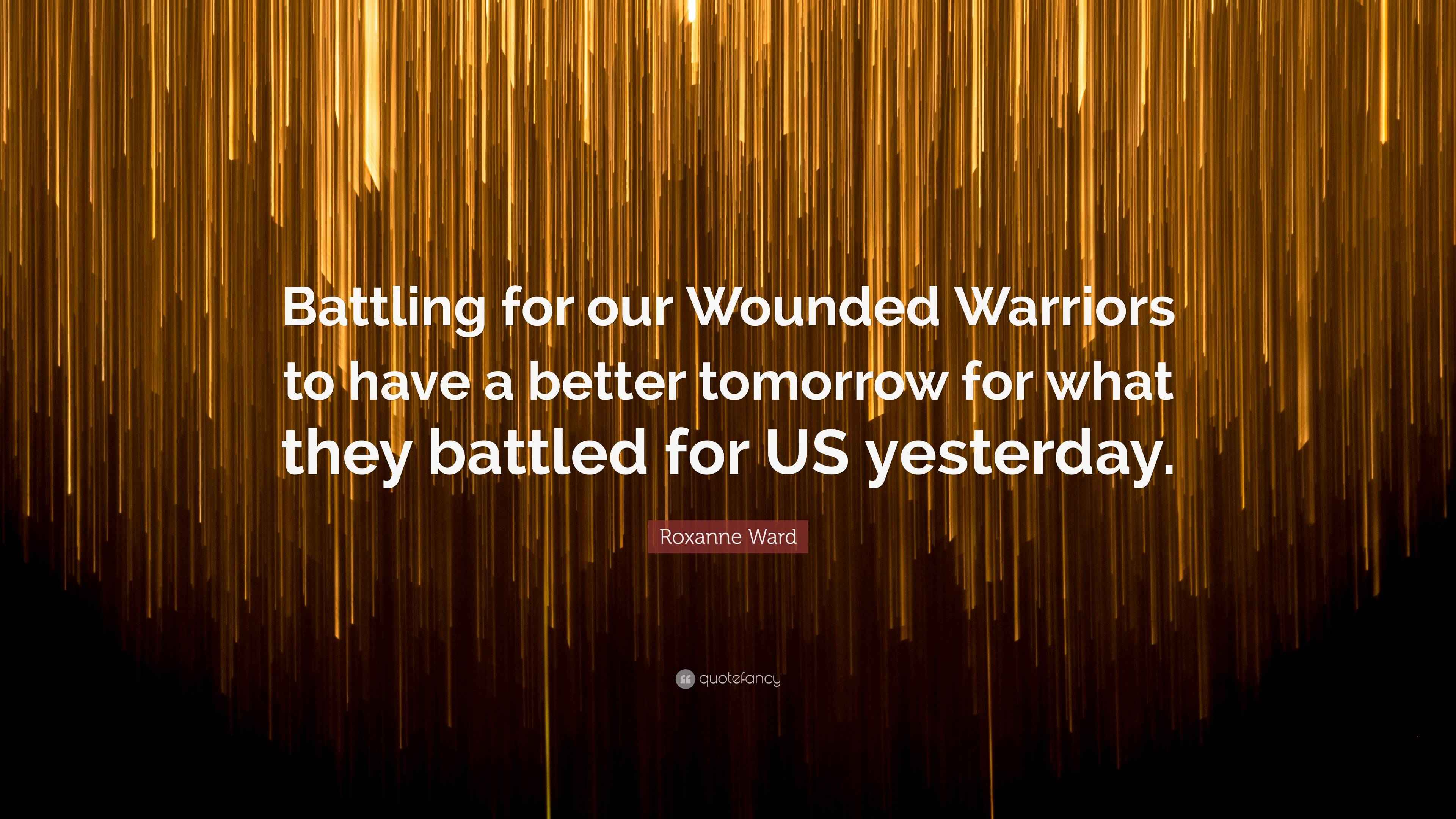 Roxanne Ward Quote: “Battling for our Wounded Warriors to have a better ...