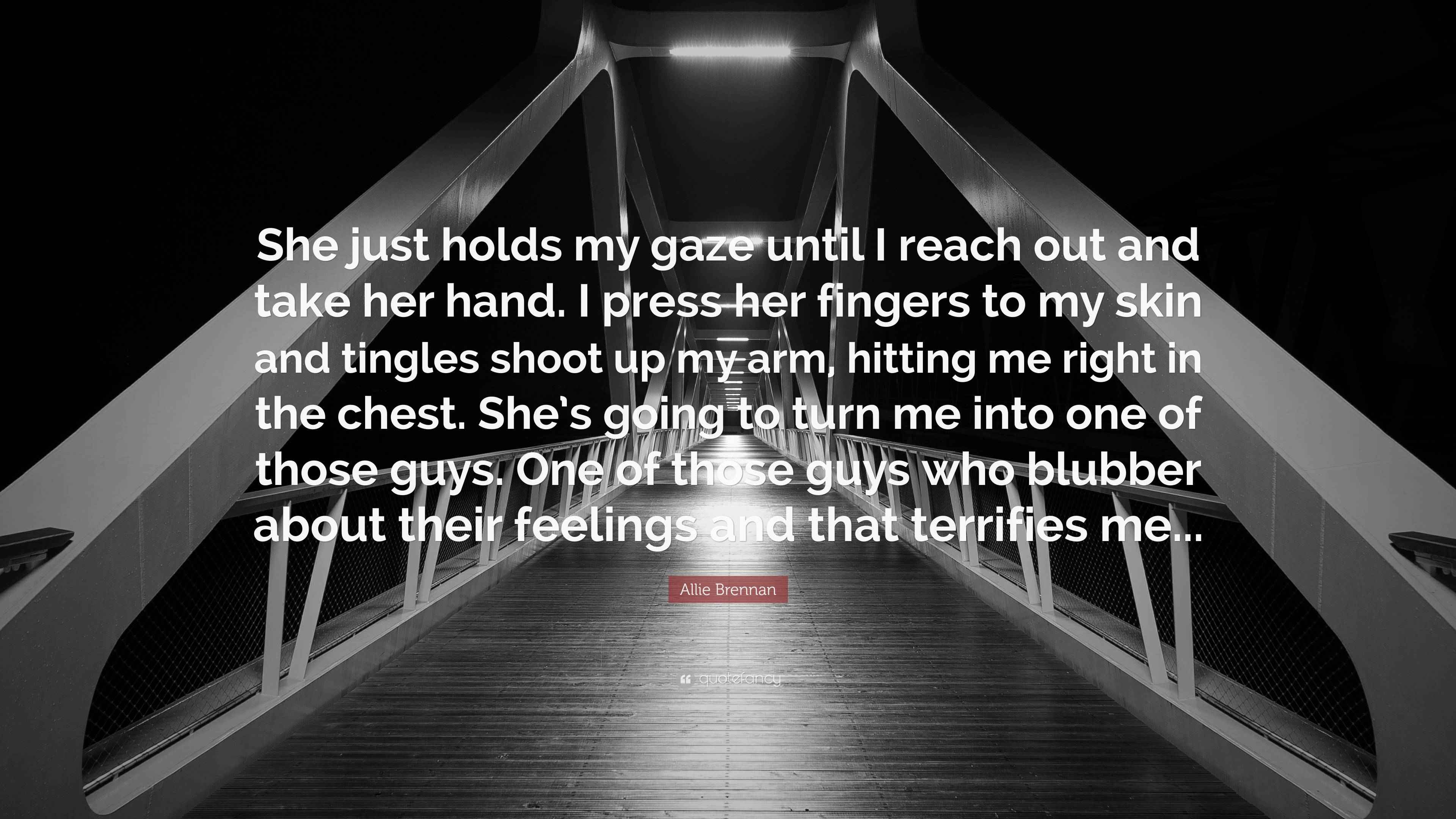 Allie Brennan Quote: “She just holds my gaze until I reach out and take ...