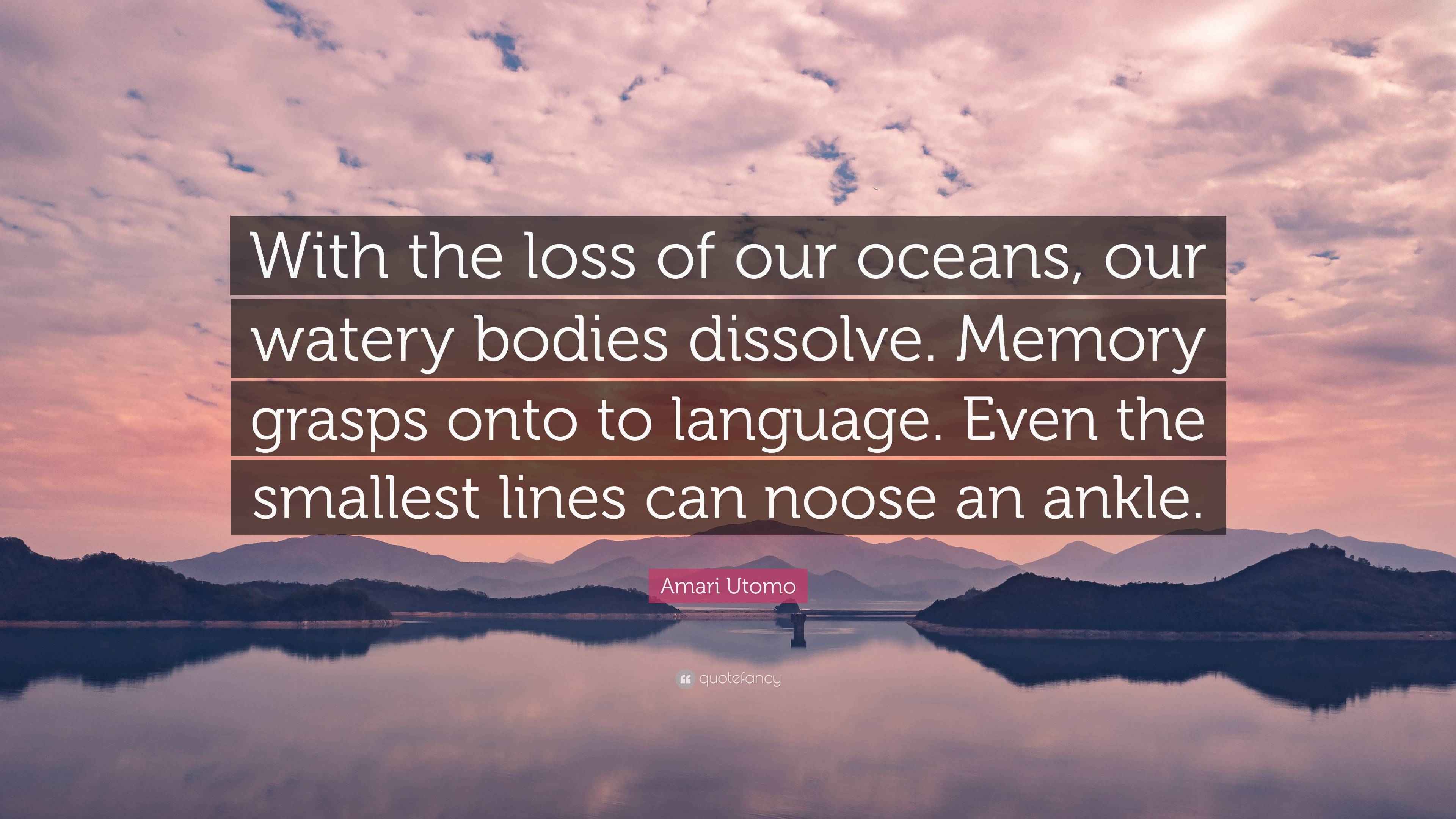 Amari Utomo Quote: “With the loss of our oceans, our watery bodies ...