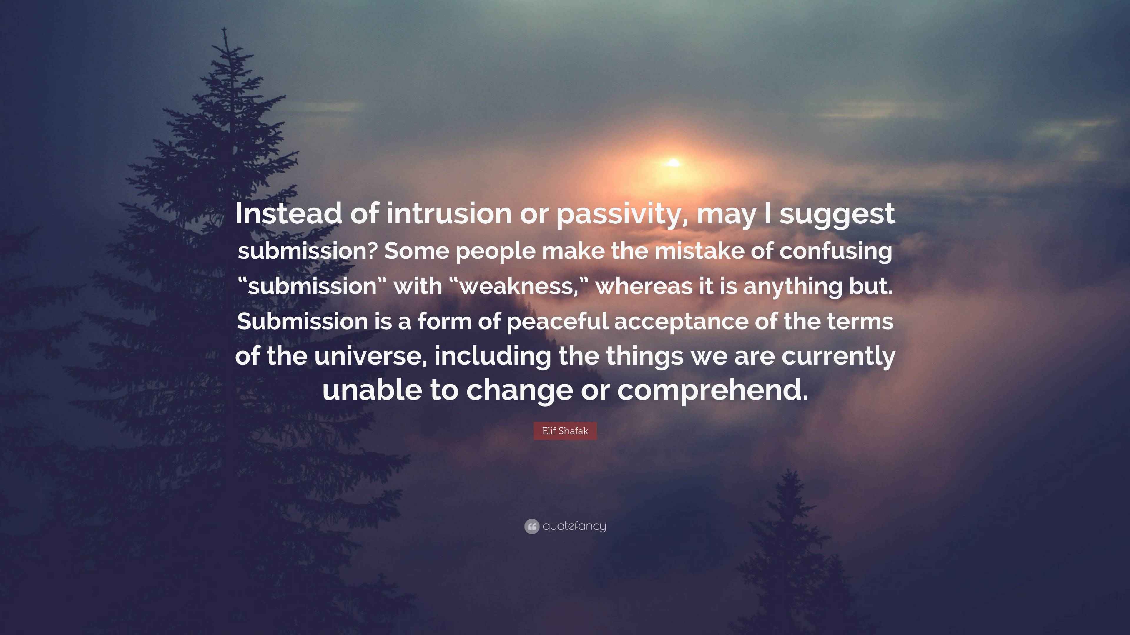 Elif Shafak Quote: “Instead of intrusion or passivity, may I suggest ...