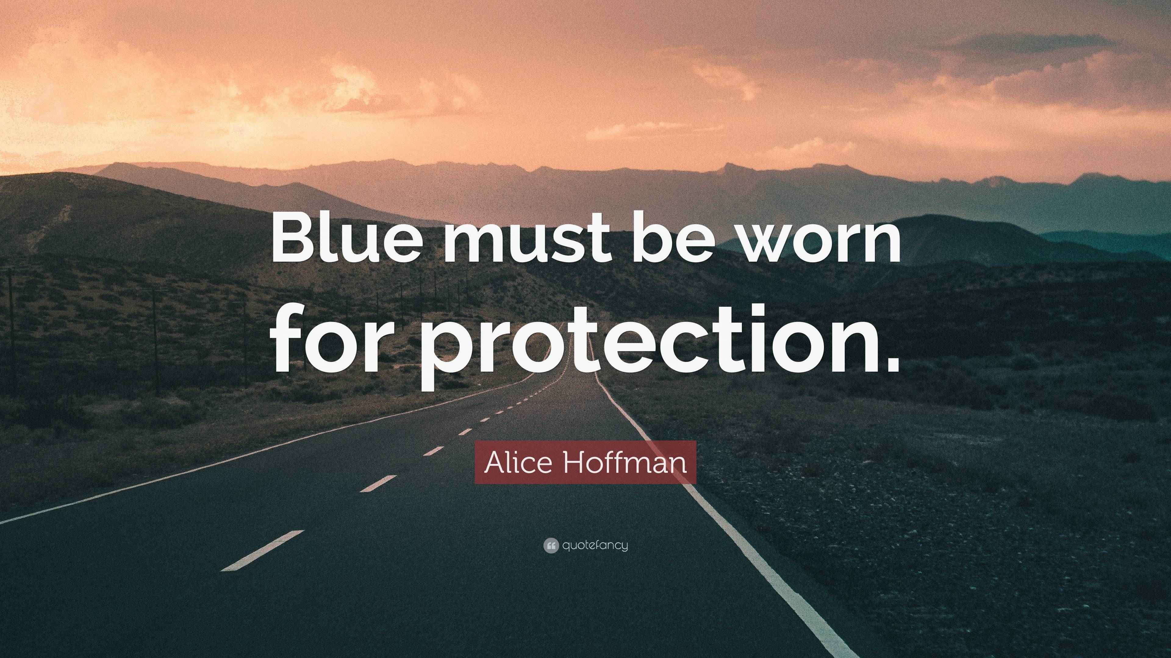 Alice Hoffman Quote: “Blue must be worn for protection.”