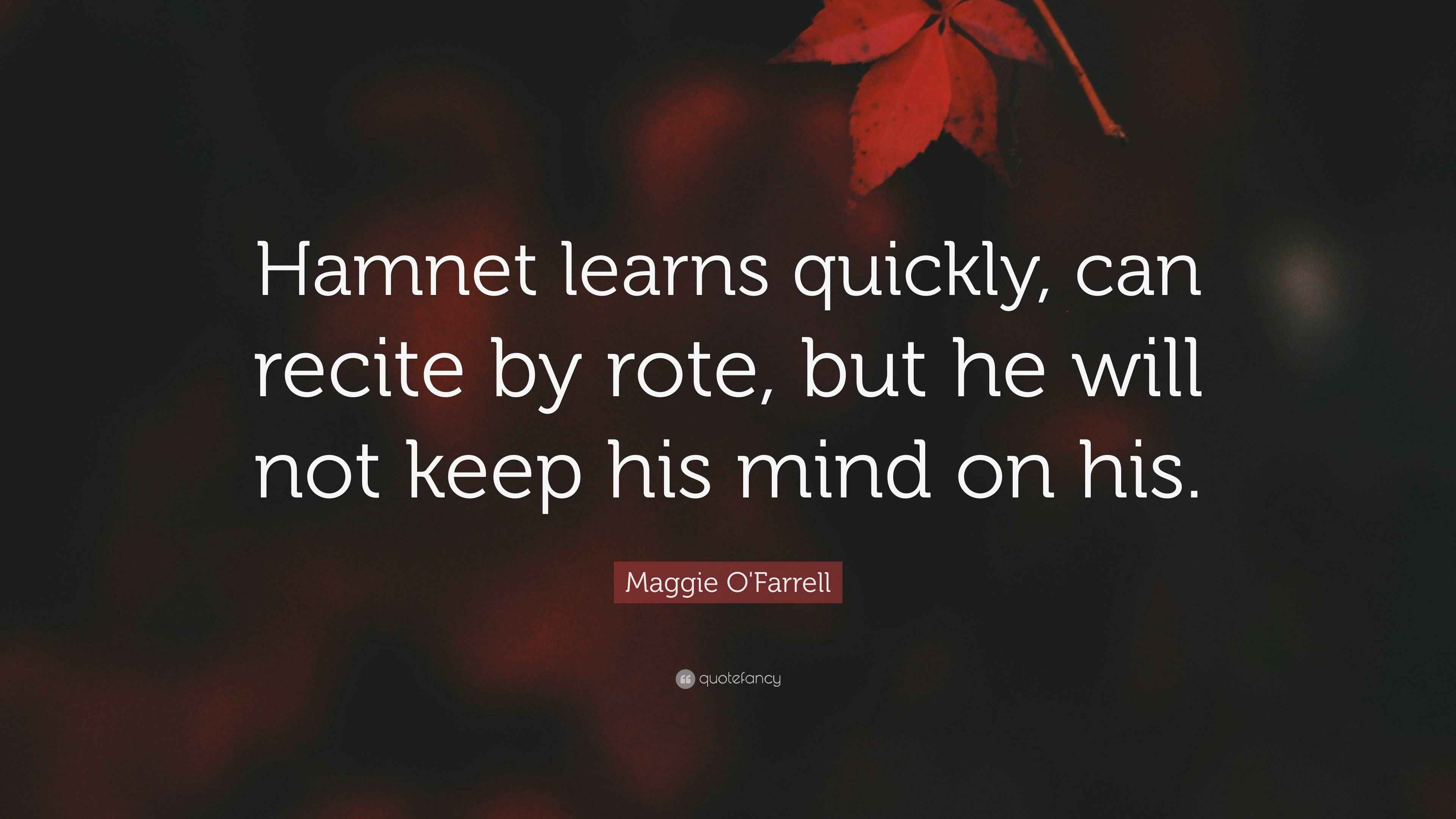 Maggie O'Farrell Quote: “Hamnet learns quickly, can recite by rote, but ...