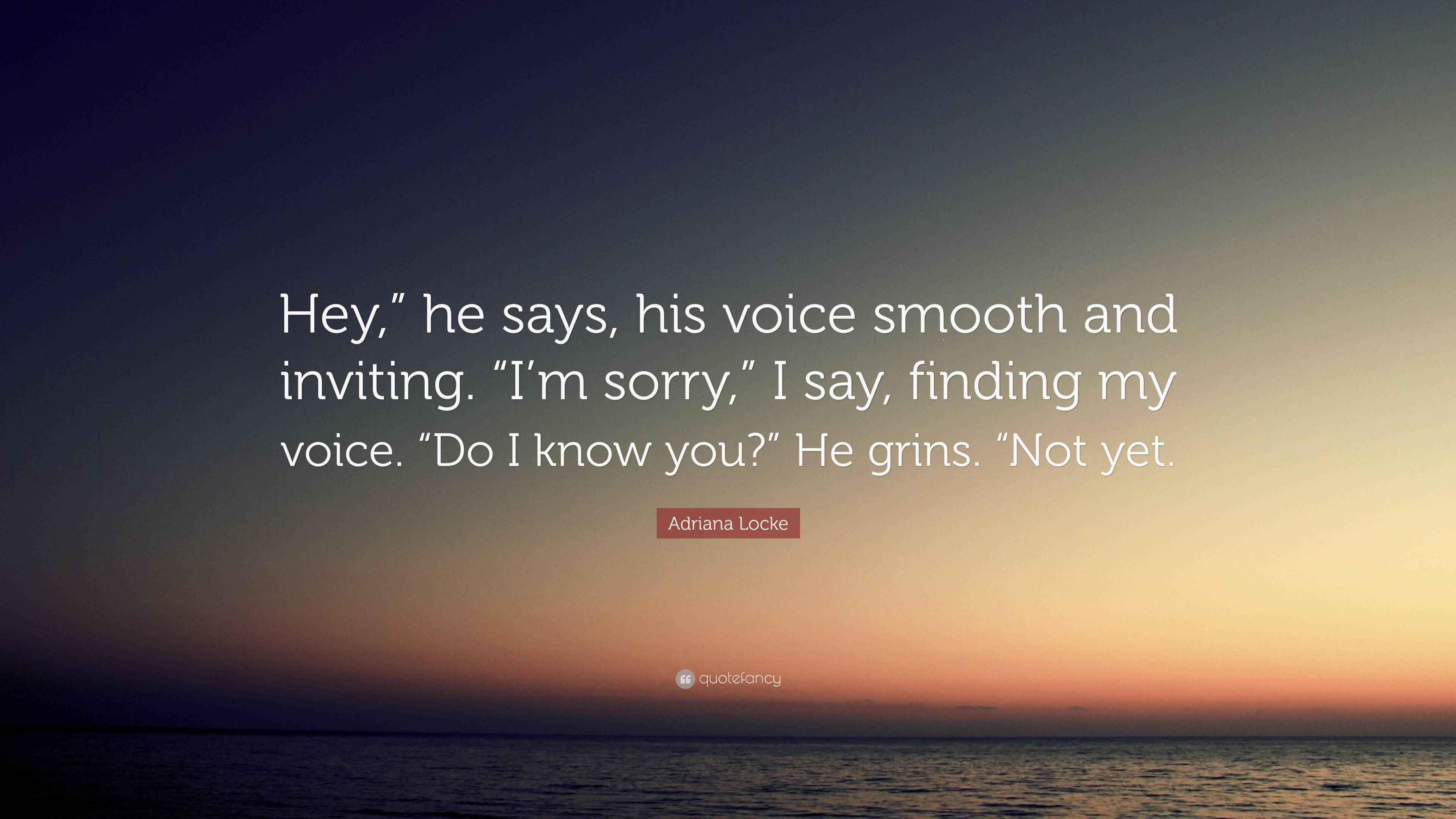 Adriana Locke Quote: “Hey,” he says, his voice smooth and inviting. “I ...
