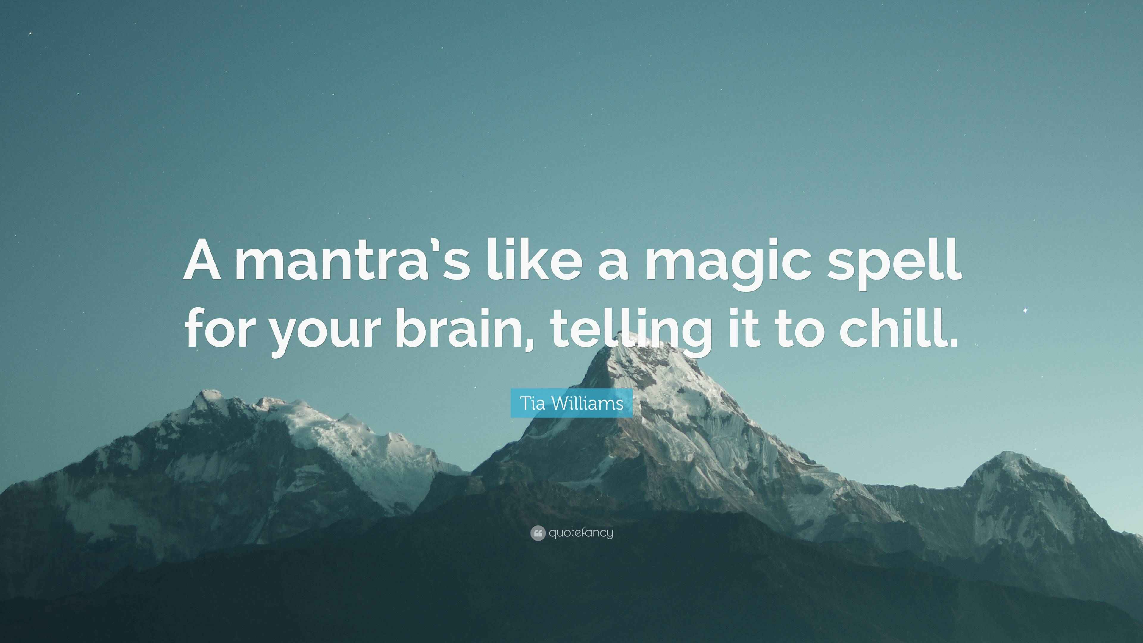 Tia Williams Quote: “A mantra’s like a magic spell for your brain ...
