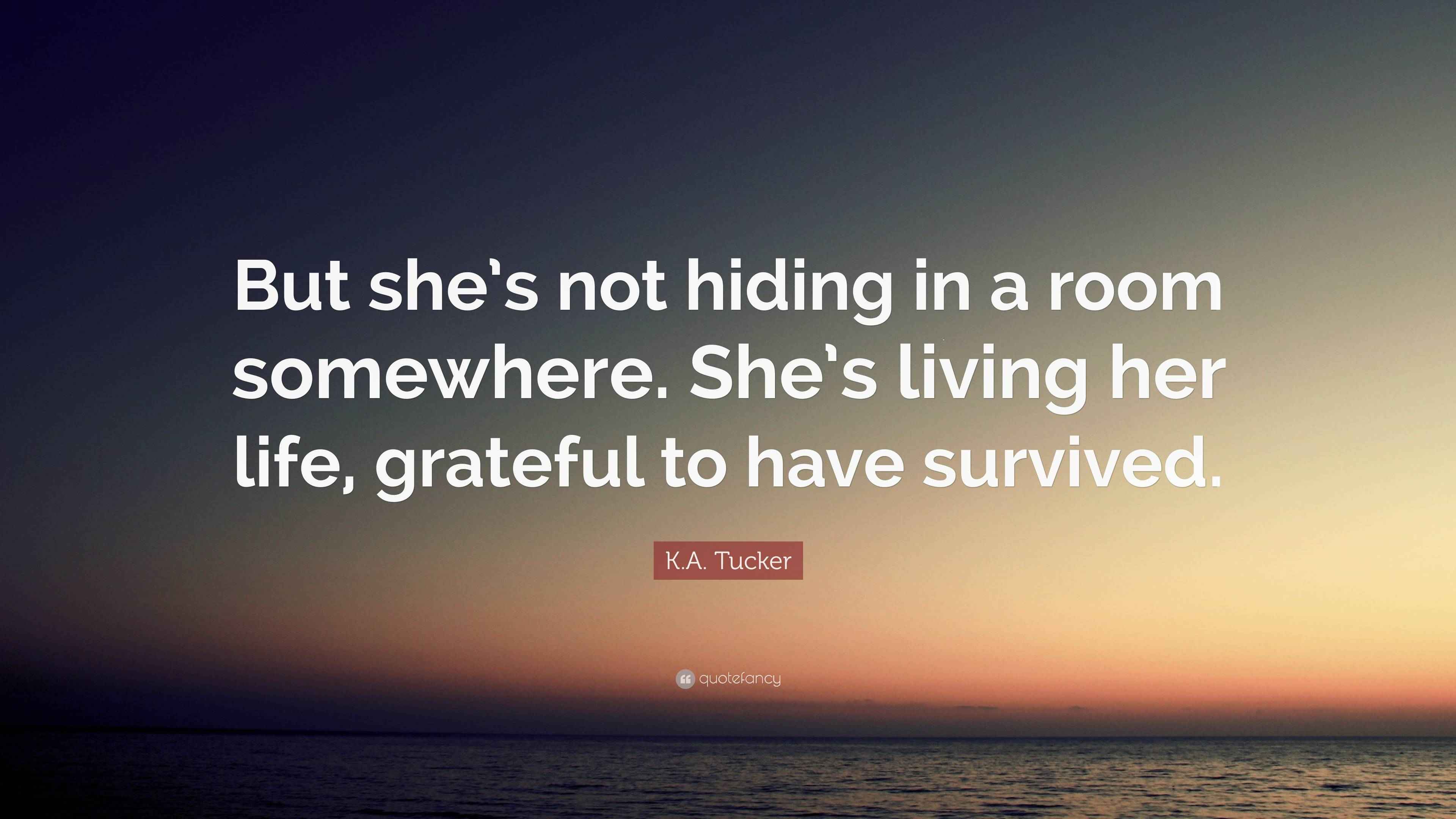 K.A. Tucker Quote: “But she’s not hiding in a room somewhere. She’s ...