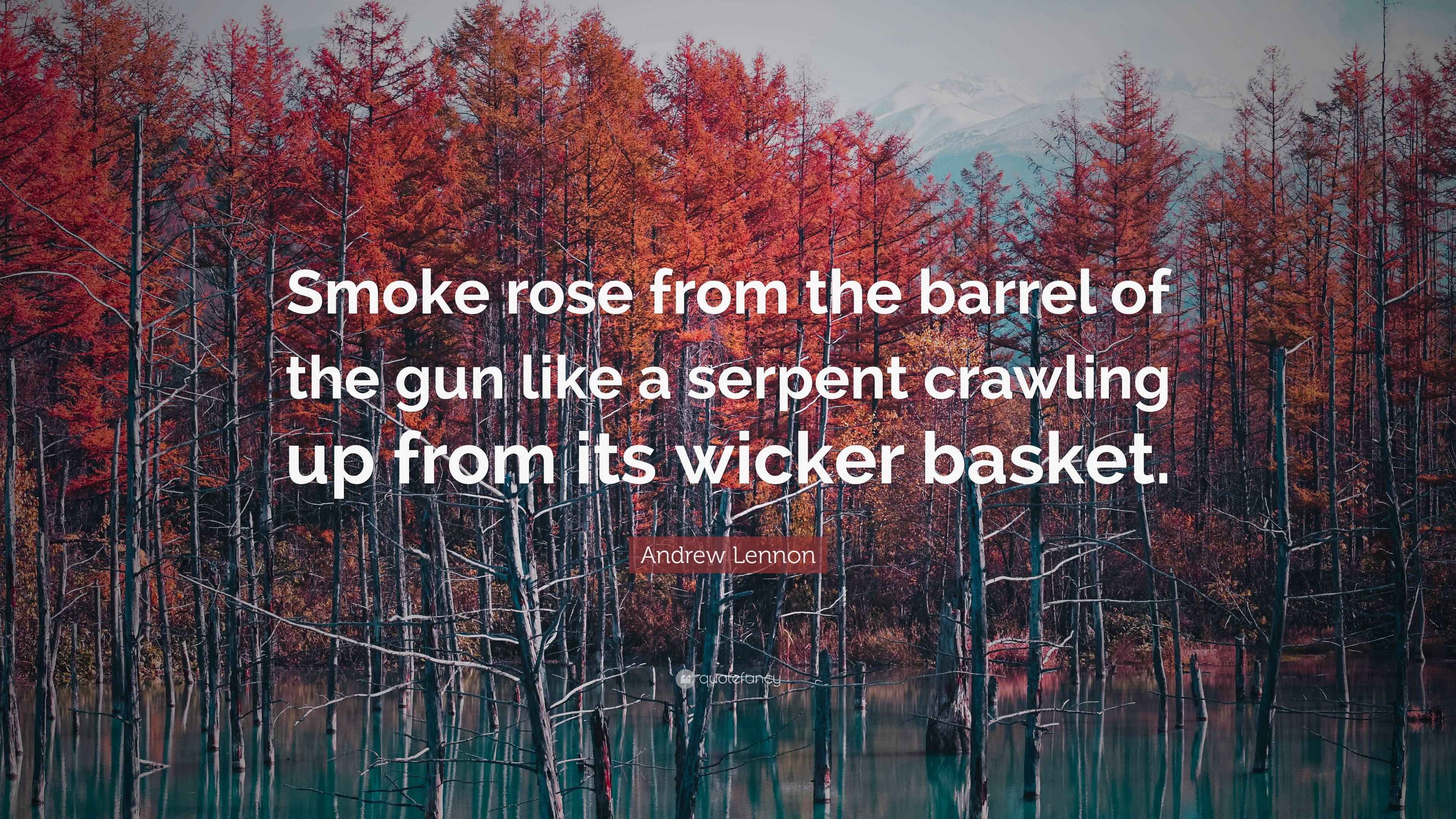 Andrew Lennon Quote: “Smoke rose from the barrel of the gun like a ...