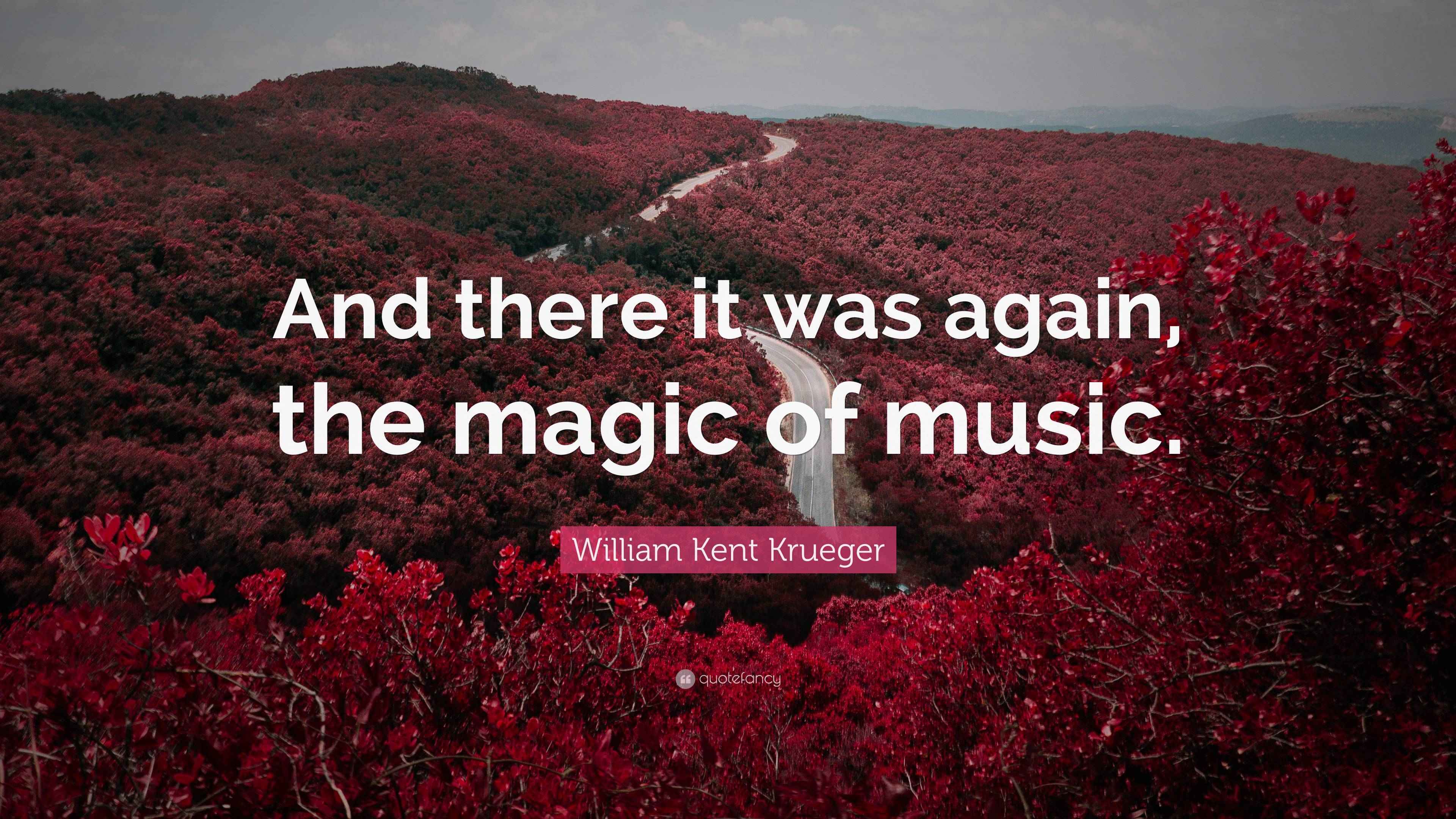 William Kent Krueger Quote: “And there it was again, the magic of music.”