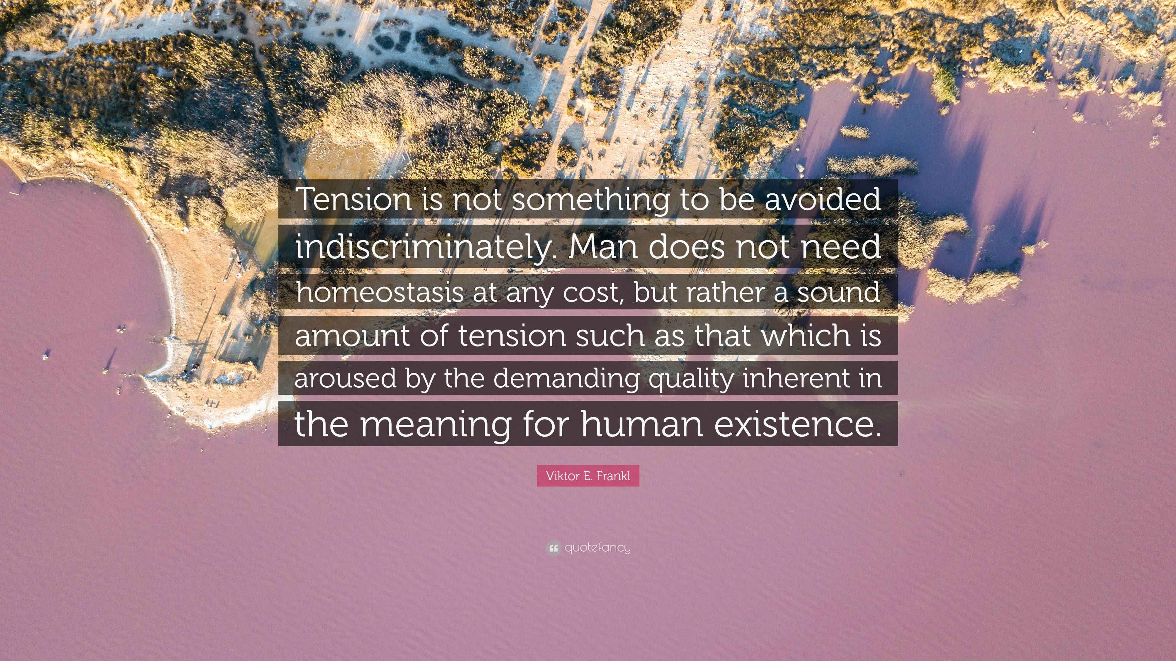 Viktor E. Frankl Quote: “Tension is not something to be avoided ...