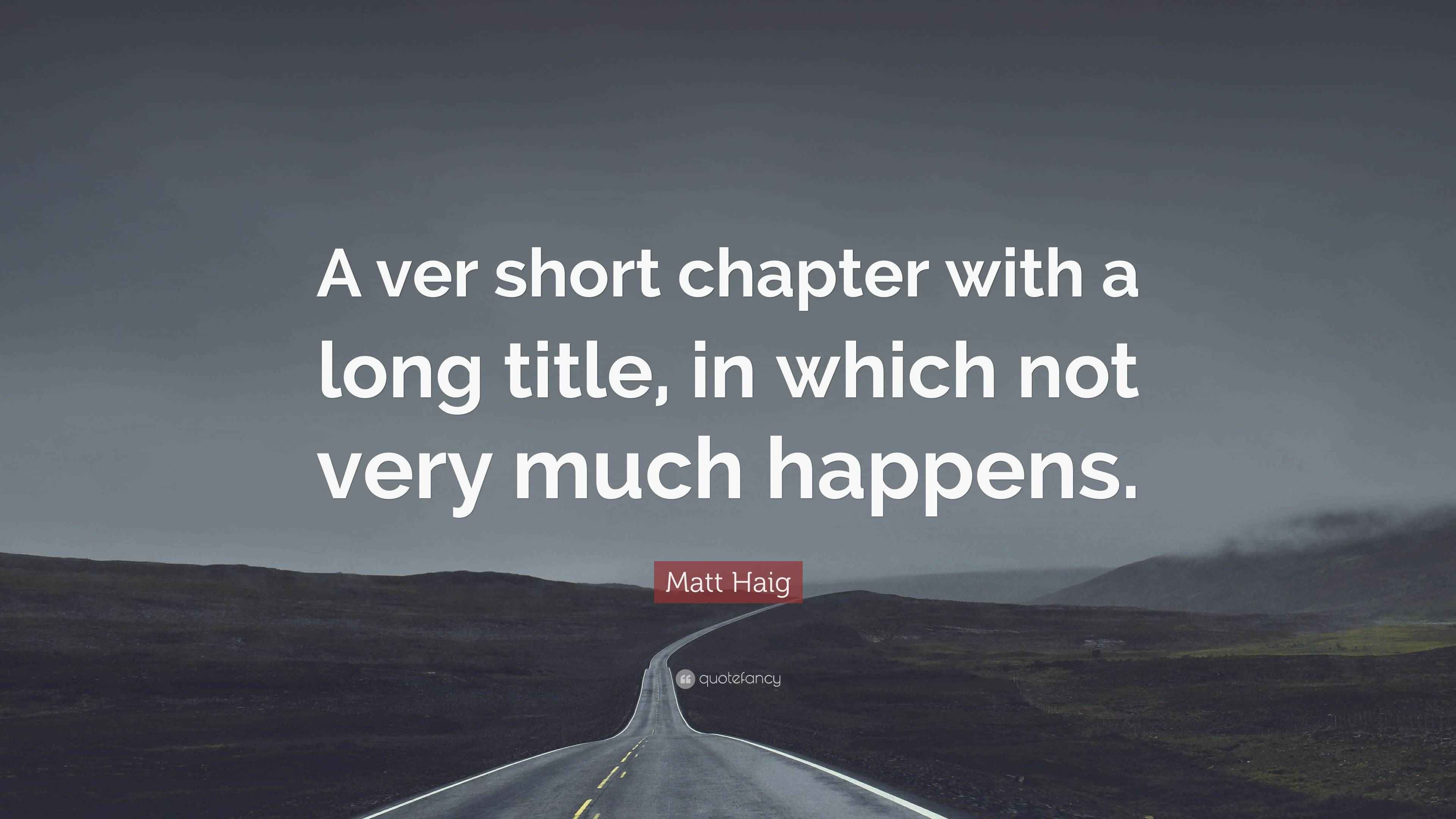 Matt Haig Quote: “A ver short chapter with a long title, in which not ...