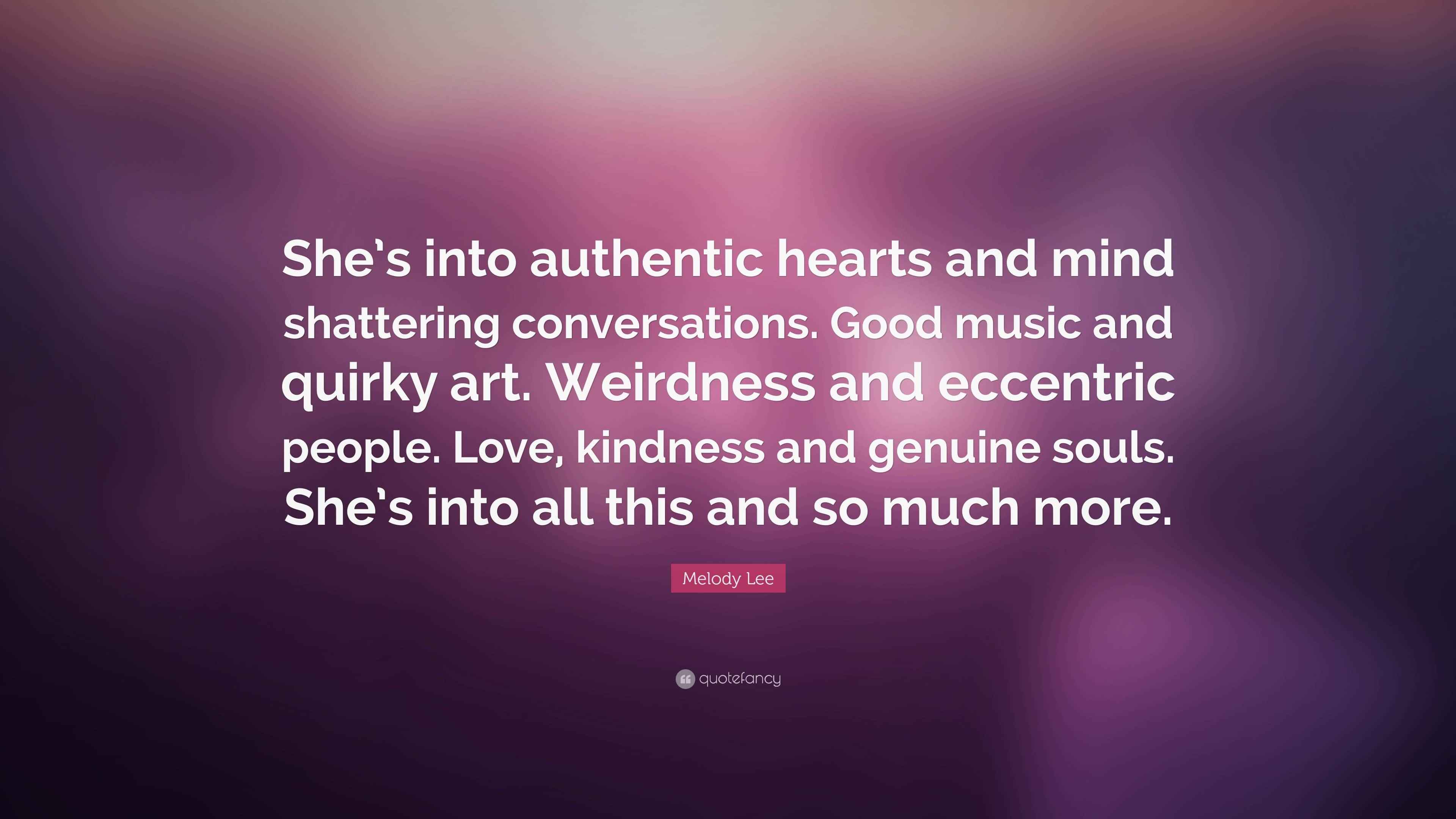 Melody Lee Quote: “She’s into authentic hearts and mind shattering ...