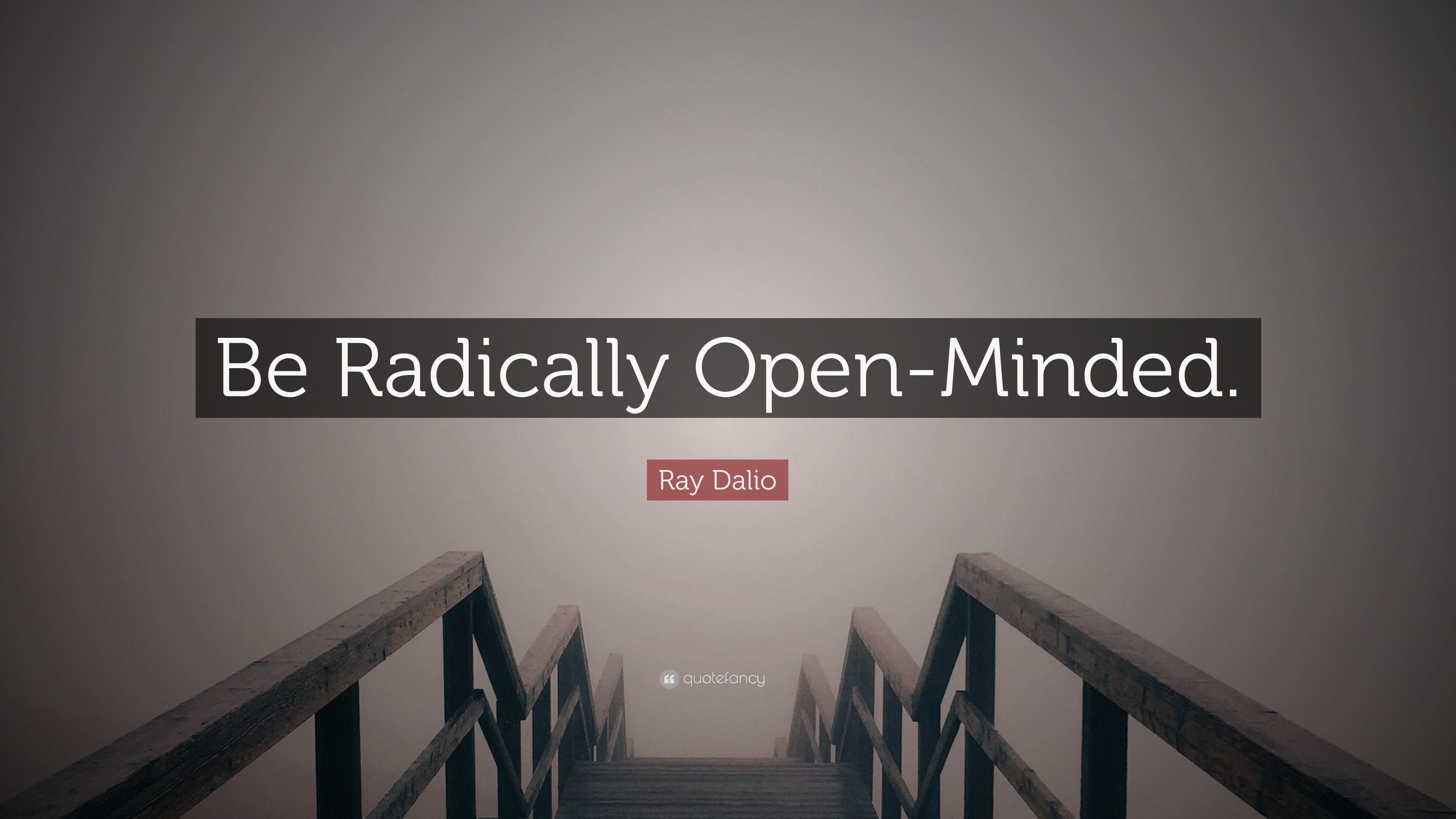 Ray Dalio Quote: “Be Radically Open-Minded.”