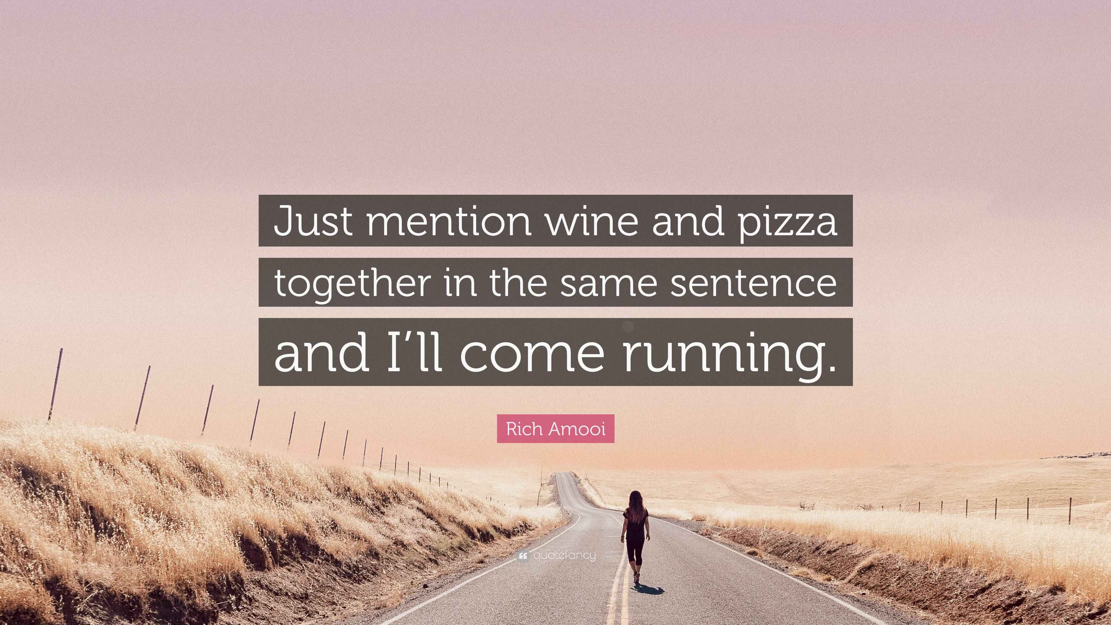 Rich Amooi Quote: “Just mention wine and pizza together in the same ...
