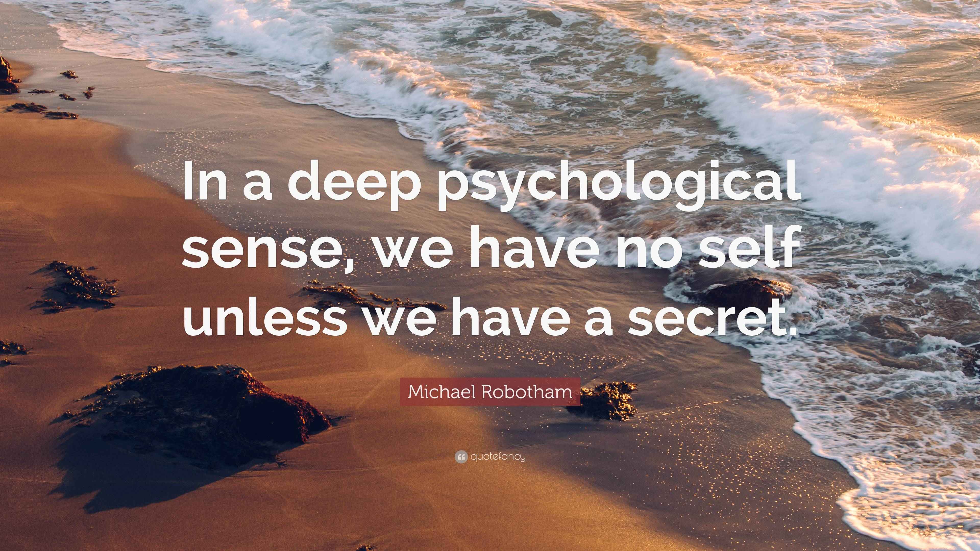 Michael Robotham Quote: “In a deep psychological sense, we have no self ...