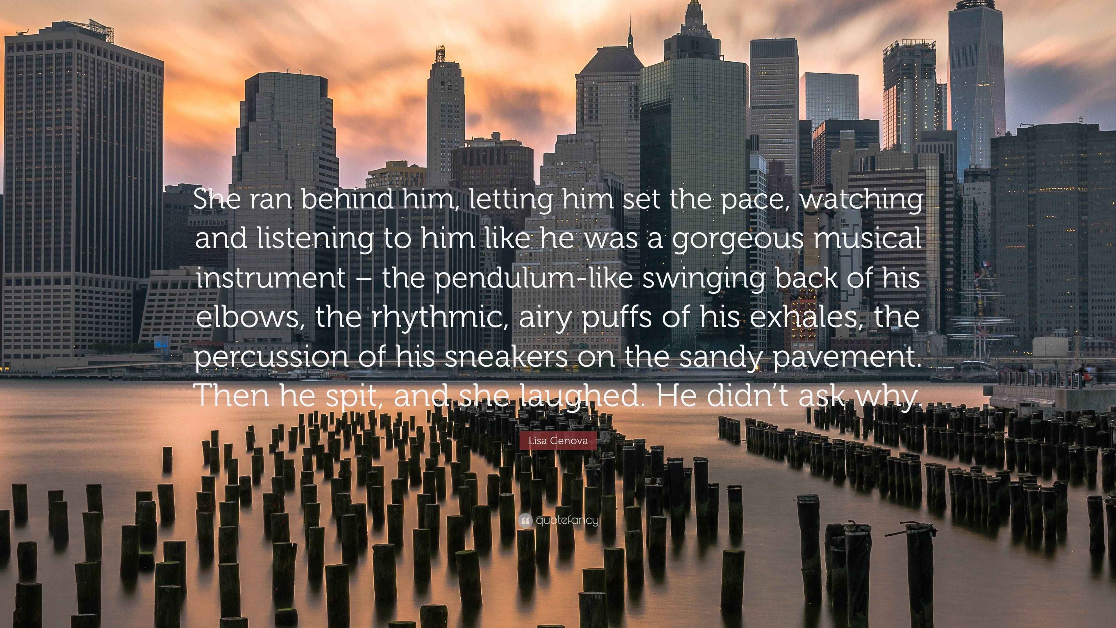Lisa Genova Quote: “She ran behind him, letting him set the pace ...