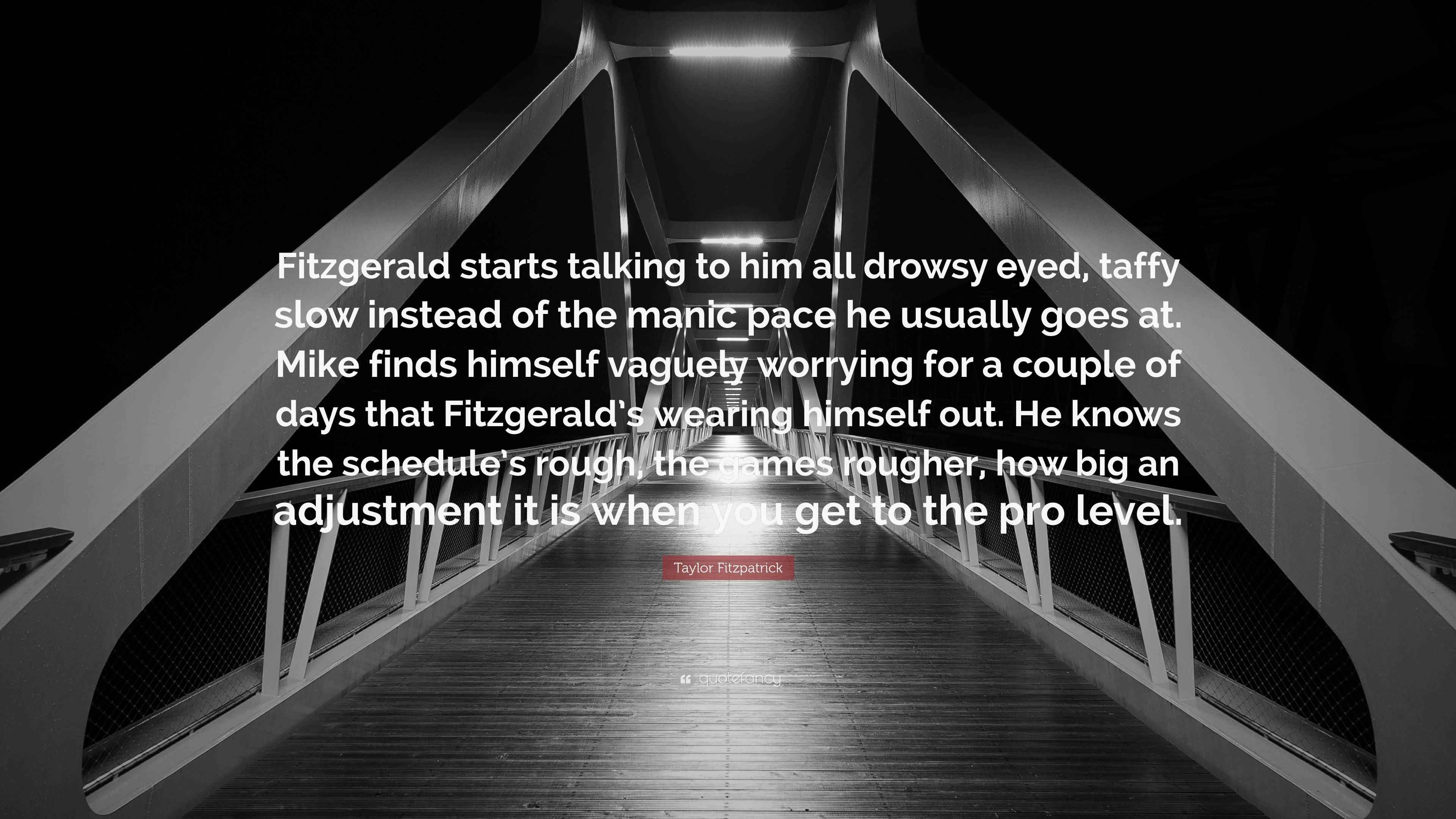 Taylor Fitzpatrick Quote: “Fitzgerald starts talking to him all drowsy ...