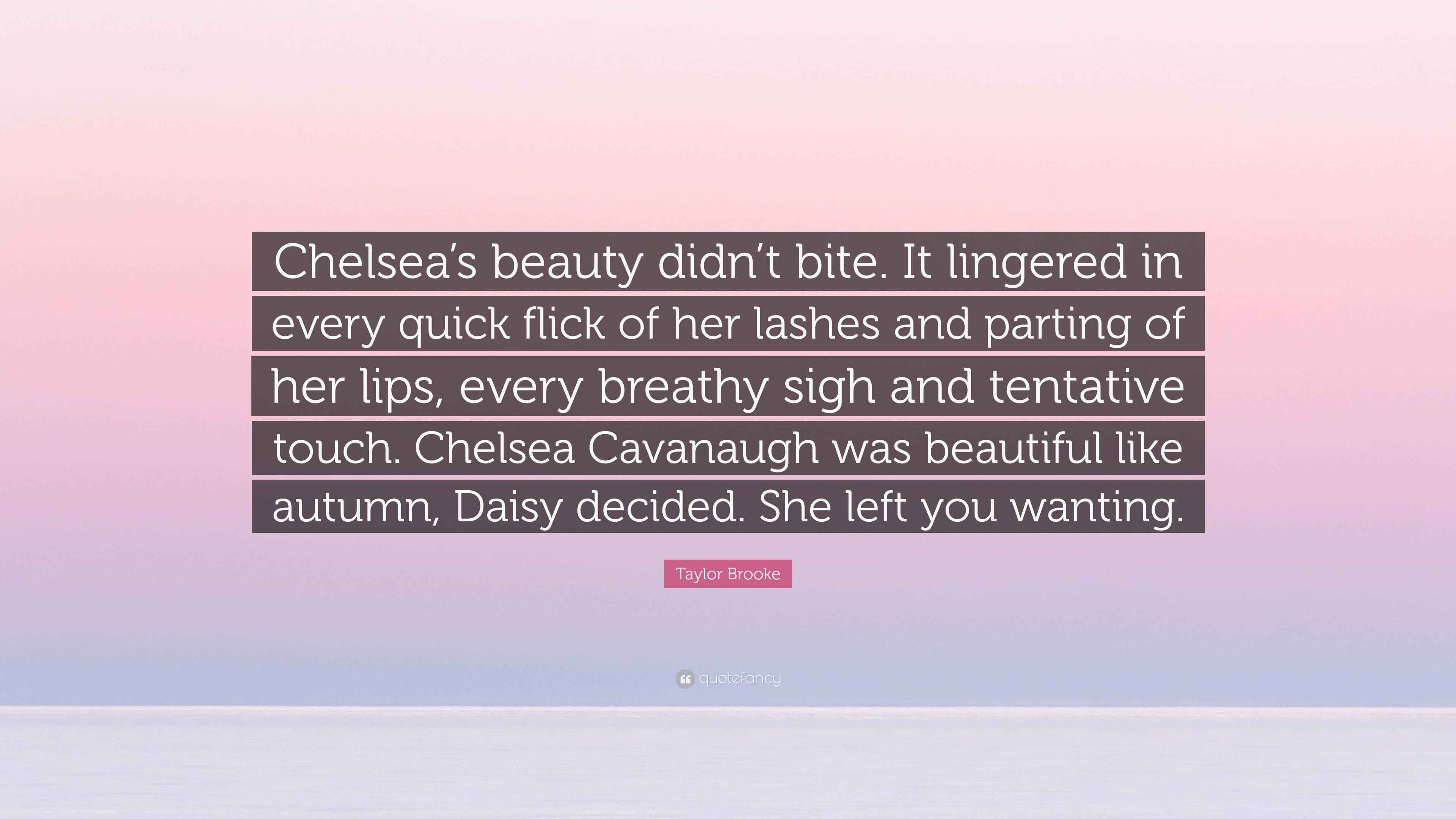 Taylor Brooke Quote: “Chelsea’s beauty didn’t bite. It lingered in ...