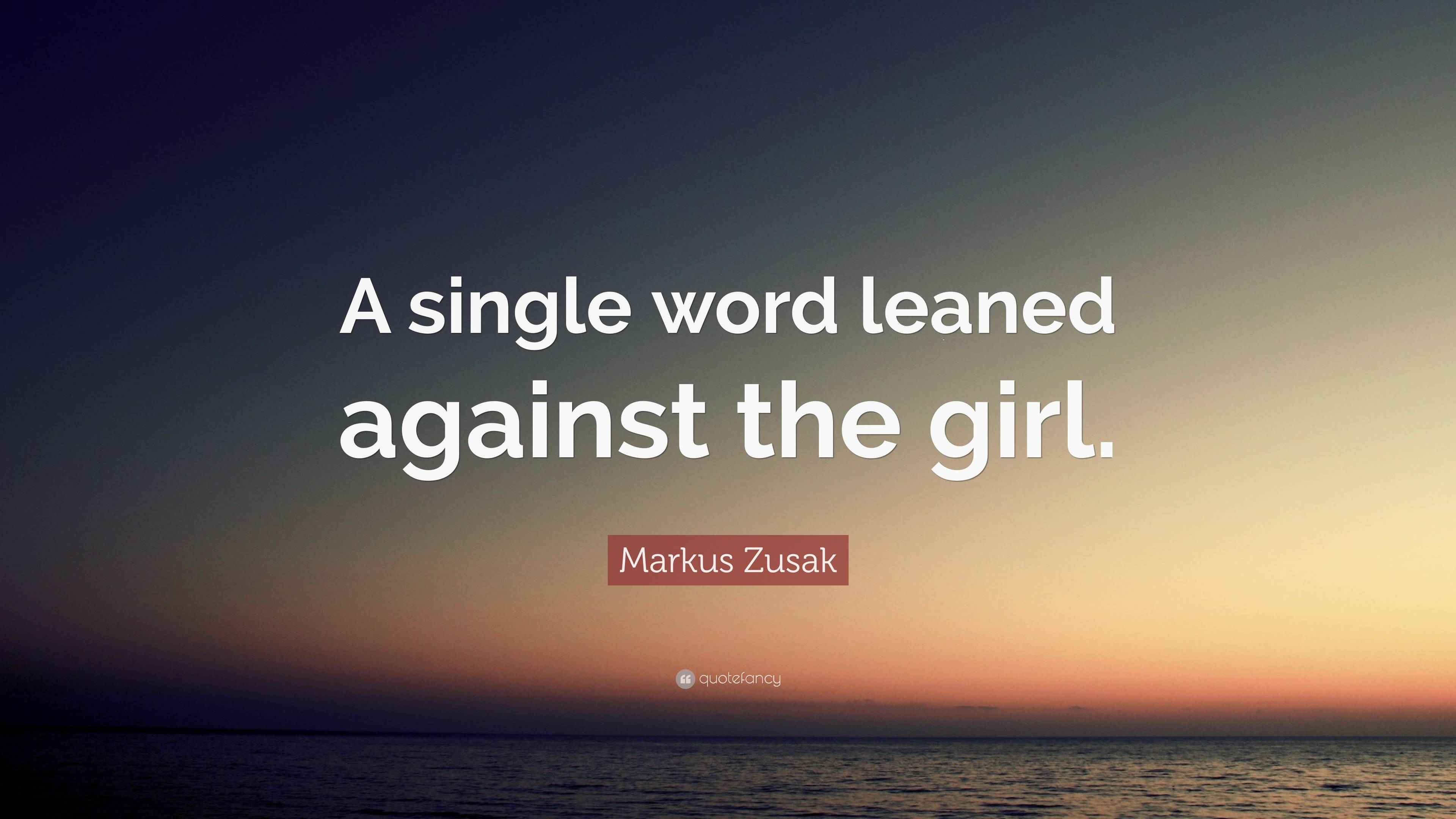 Markus Zusak Quote: “A single word leaned against the girl.”
