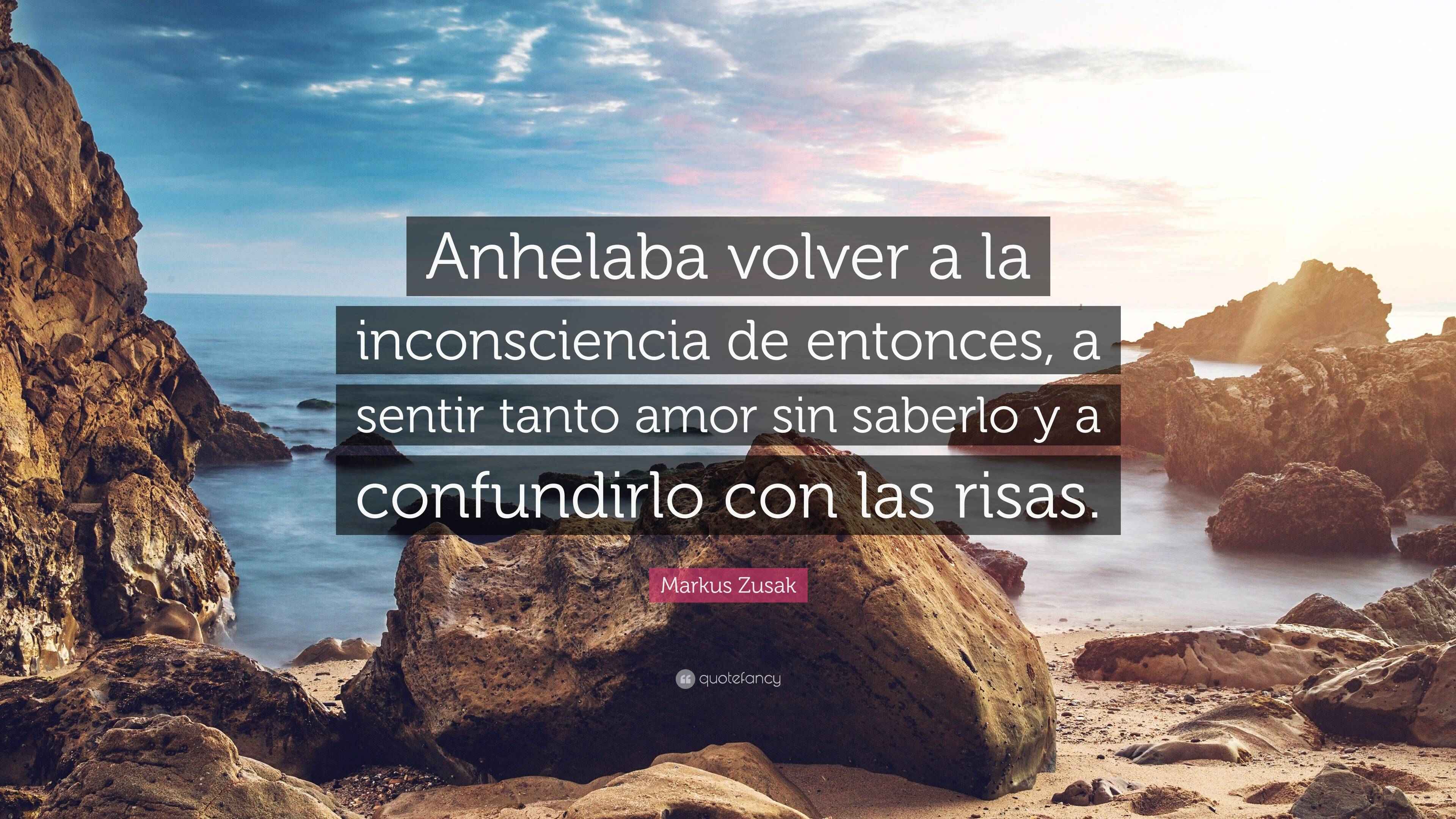 Markus Zusak Quote: “Anhelaba volver a la inconsciencia de entonces, a ...