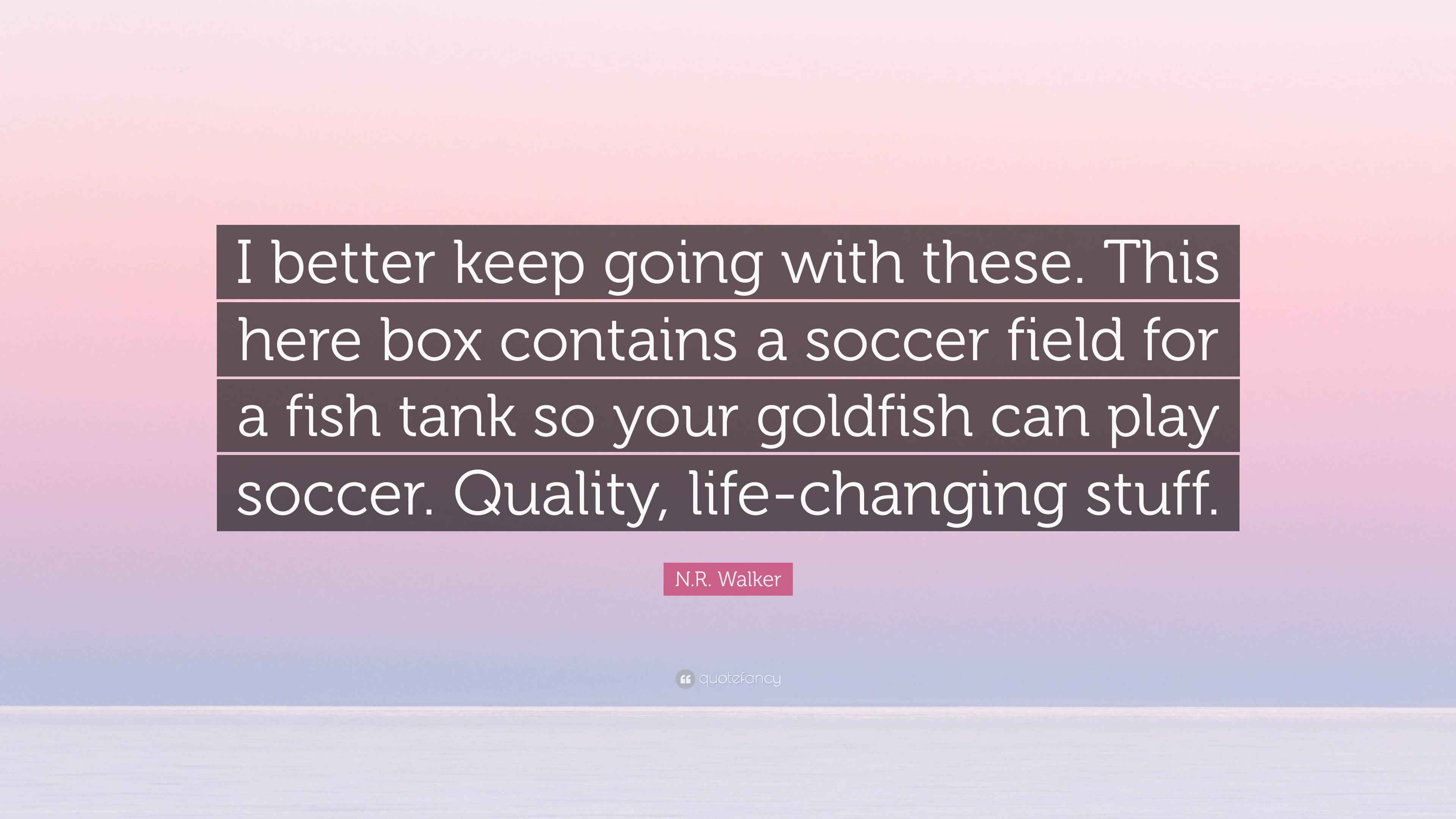 N.R. Walker Quote: “I better keep going with these. This here box ...