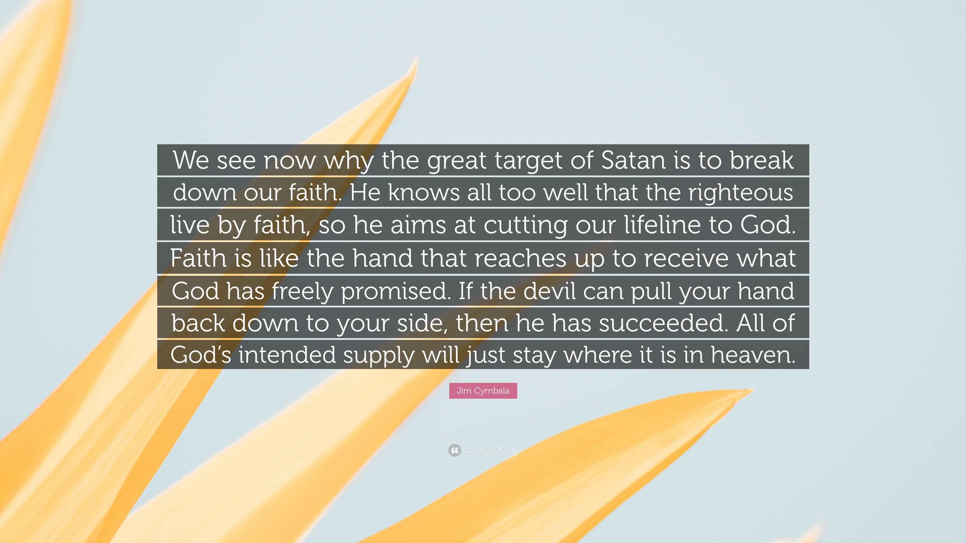 Jim Cymbala Quote: “We see now why the great target of Satan is to ...